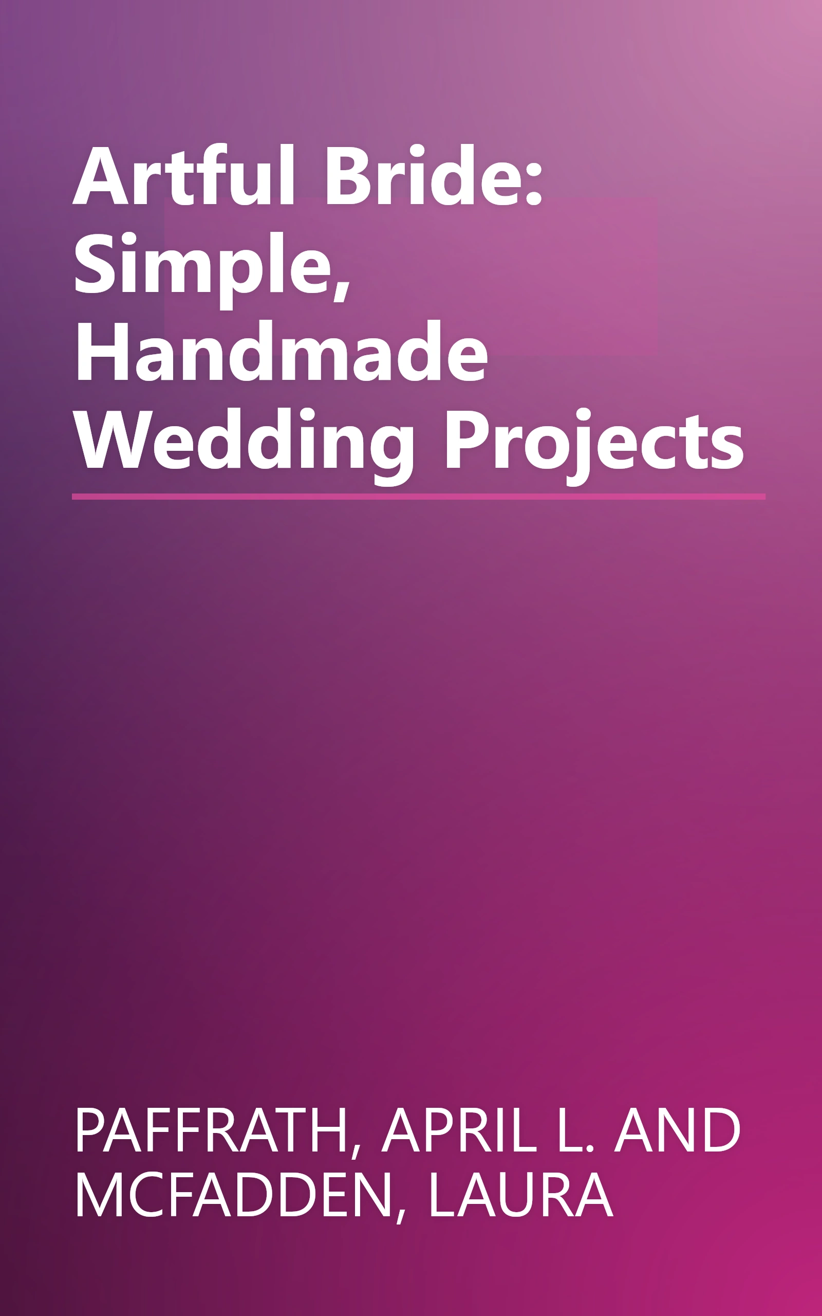 Artful Bride: Simple, Handmade Wedding Projects book cover