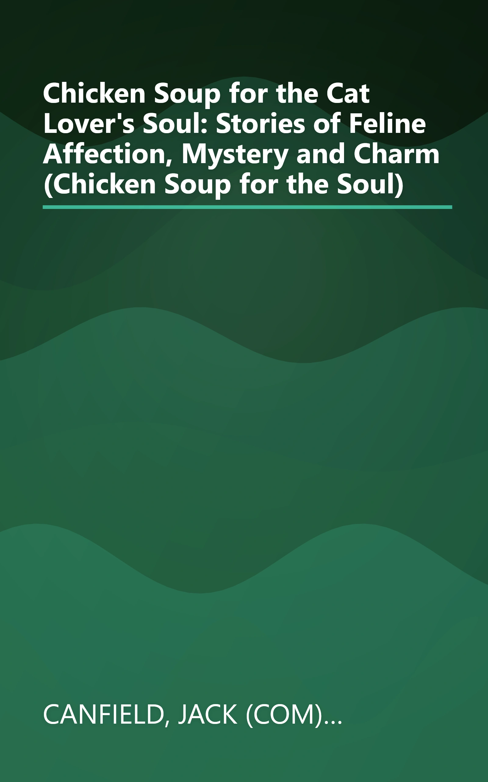 Chicken Soup for the Cat Lover's Soul: Stories of Feline Affection, Mystery and Charm (Chicken Soup for the Soul) book cover
