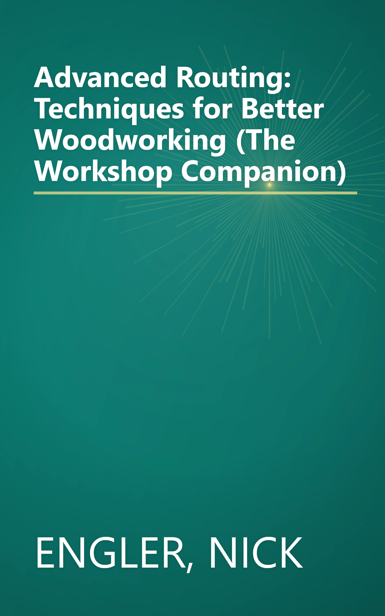 Advanced Routing: Techniques for Better Woodworking (The Workshop Companion) book cover