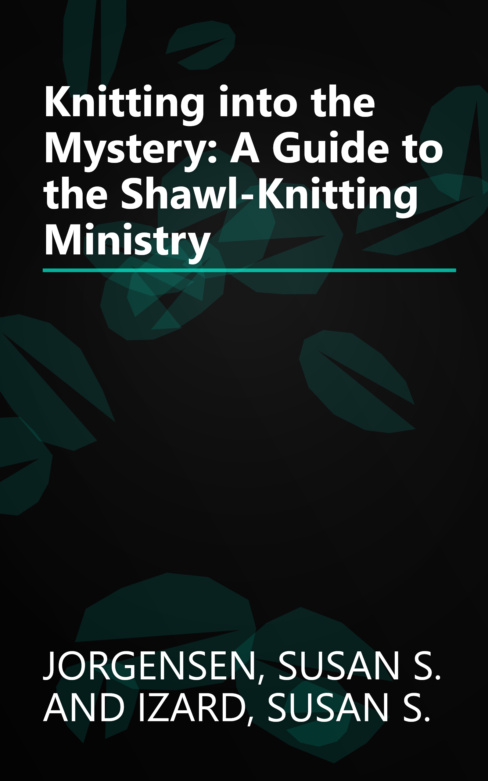 Knitting into the Mystery: A Guide to the Shawl-Knitting Ministry book cover