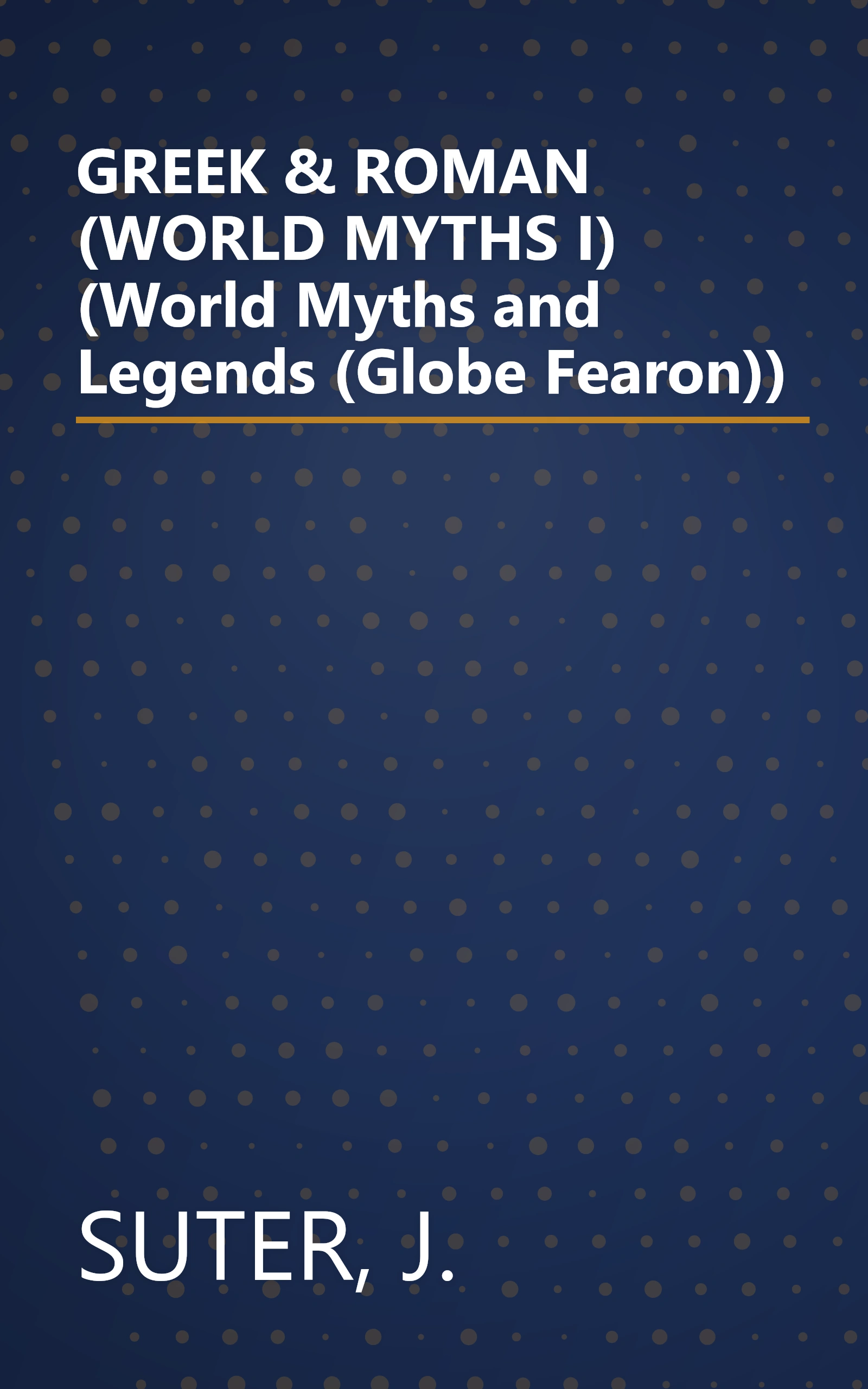 GREEK & ROMAN  (WORLD MYTHS I) (World Myths and Legends (Globe Fearon)) book cover