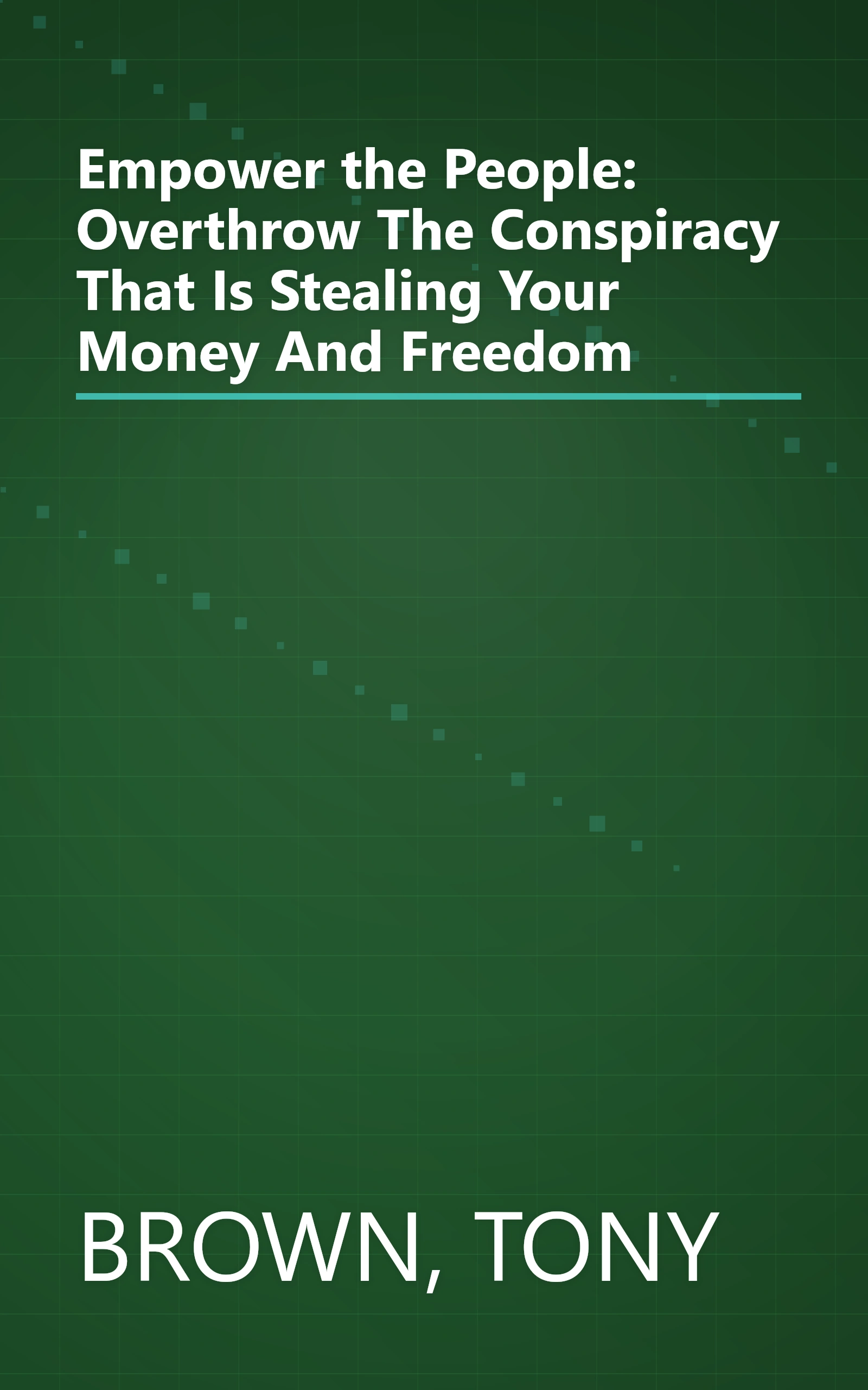 Empower the People: Overthrow The Conspiracy That Is Stealing Your Money And Freedom book cover