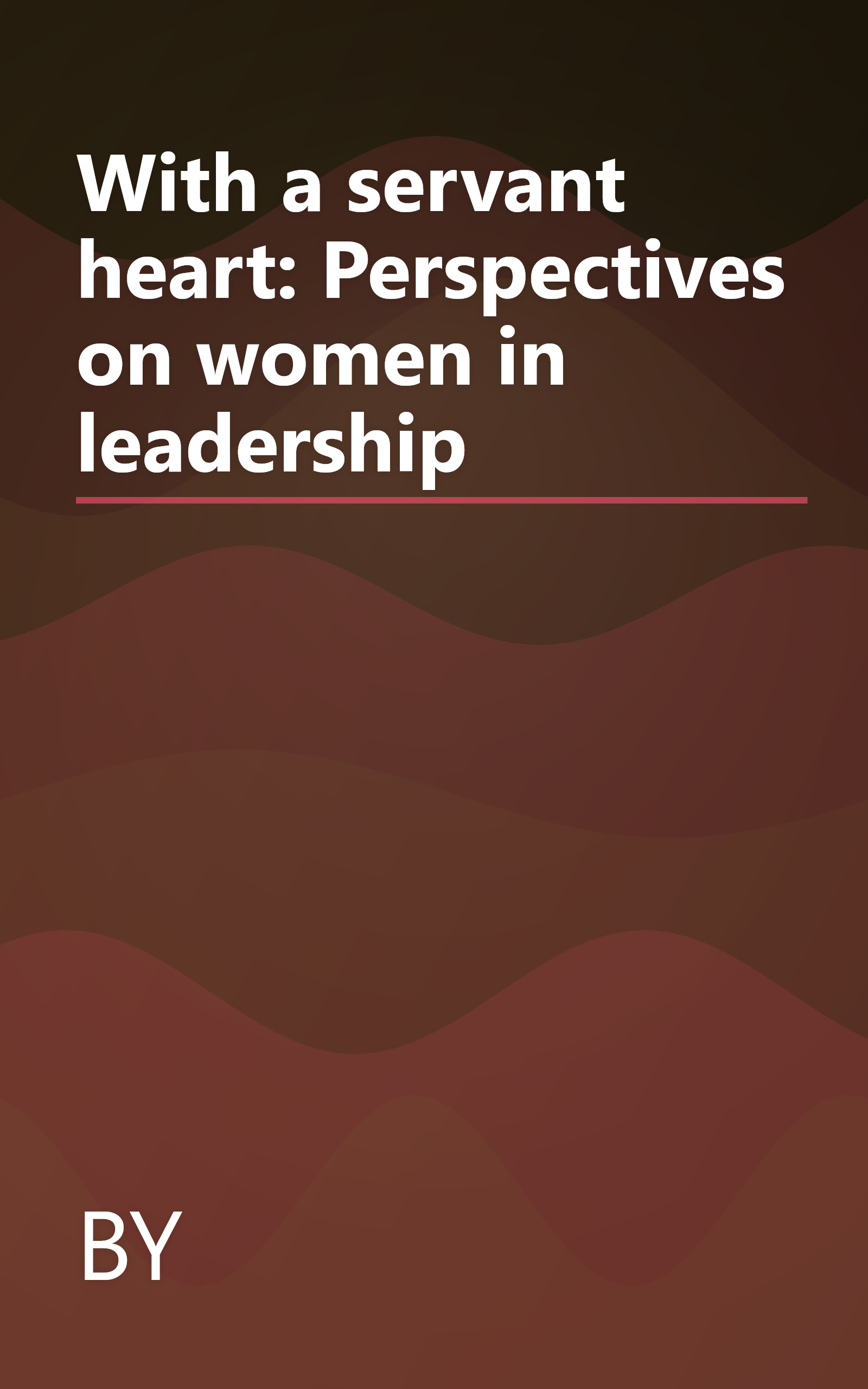 With a servant heart: Perspectives on women in leadership book cover
