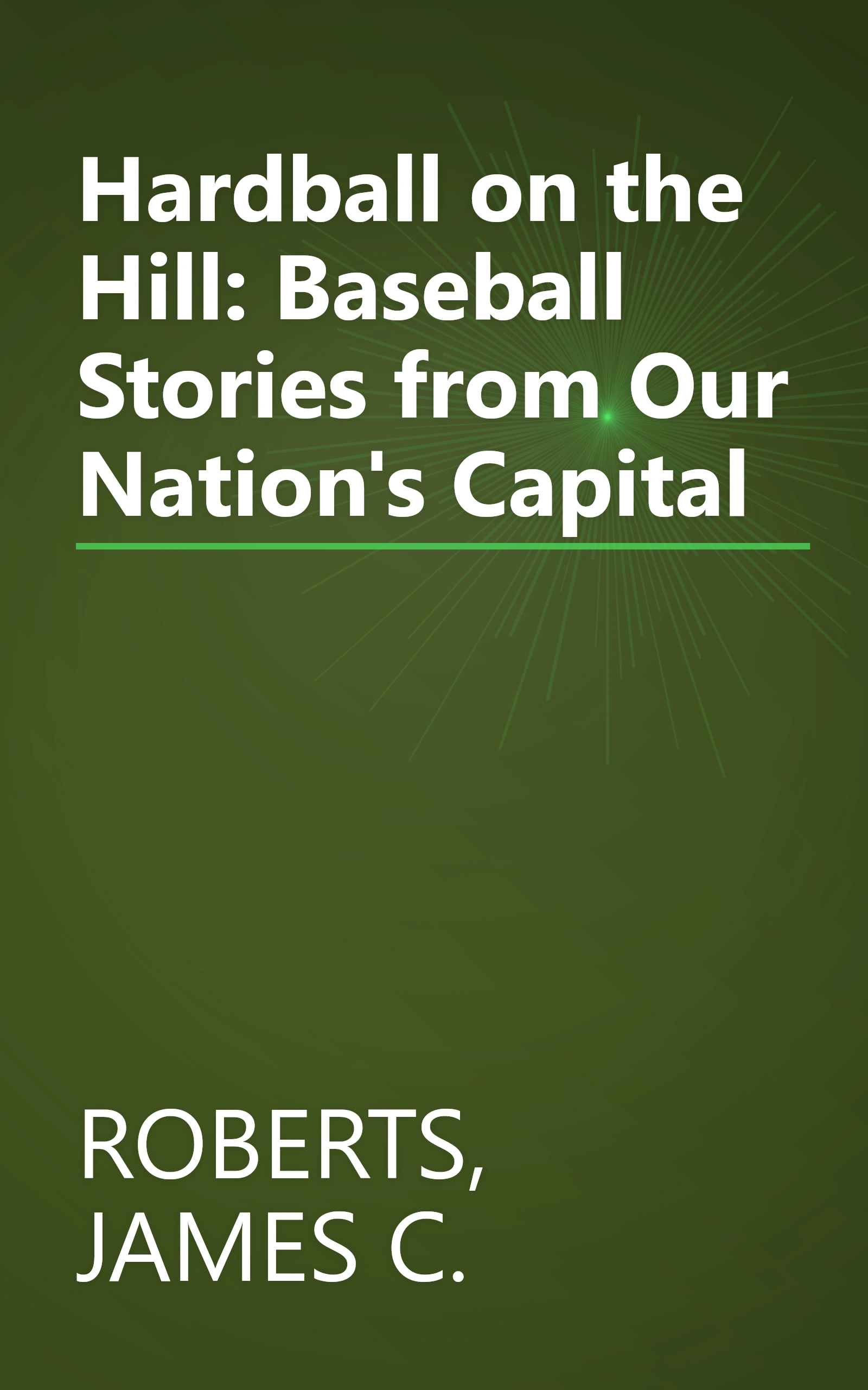 Hardball on the Hill: Baseball Stories from Our Nation's Capital book cover