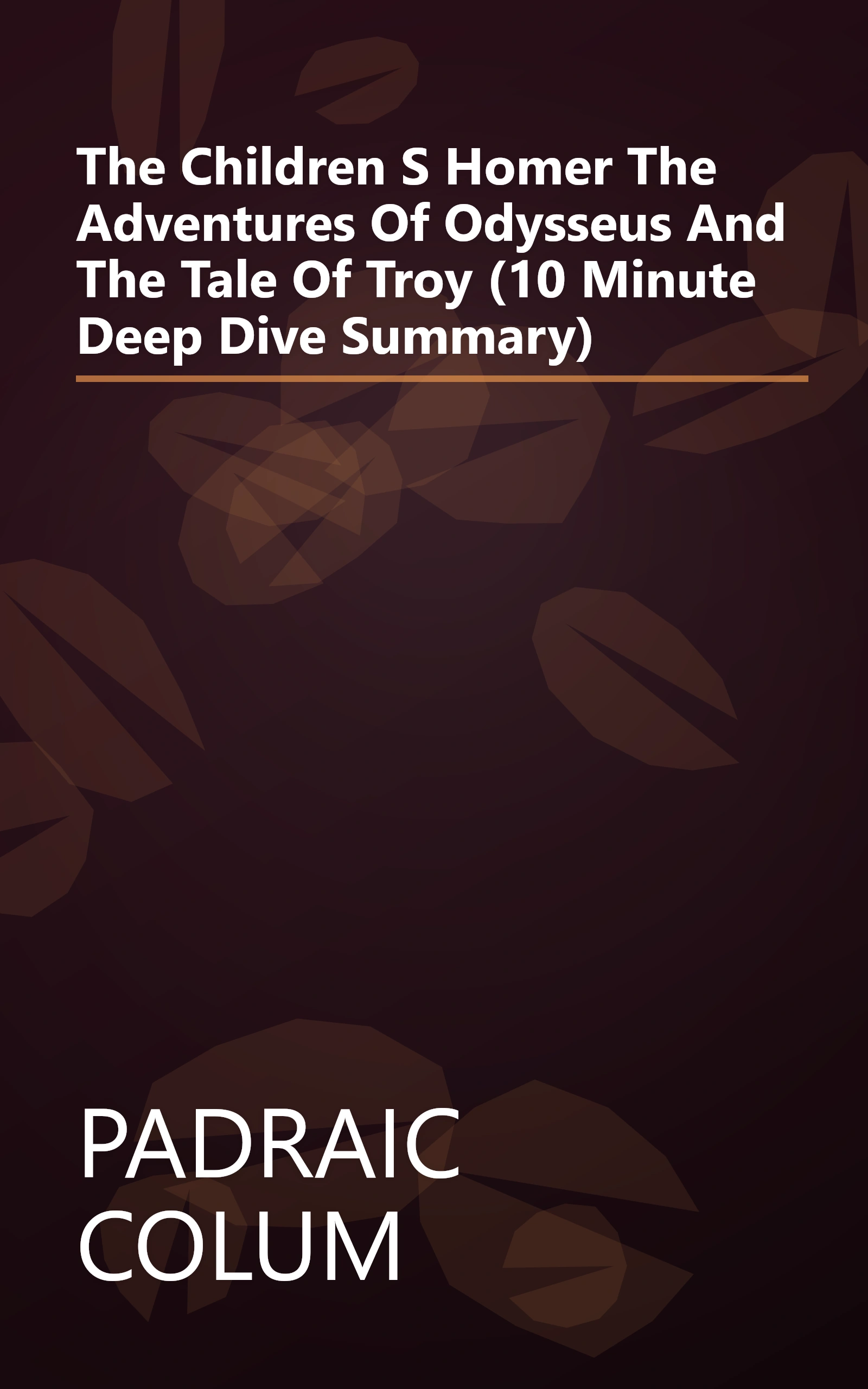 The Children S Homer  The Adventures Of Odysseus And The Tale Of Troy (10 Minute   Deep Dive Summary) book cover