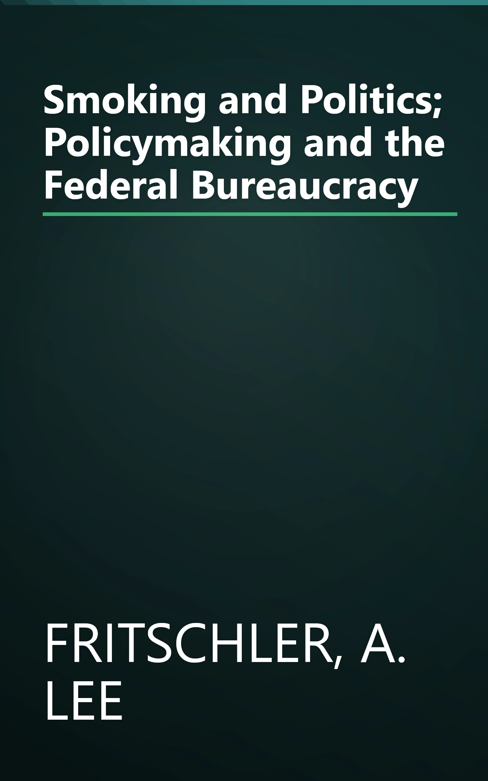 Smoking and Politics; Policymaking and the Federal Bureaucracy book cover