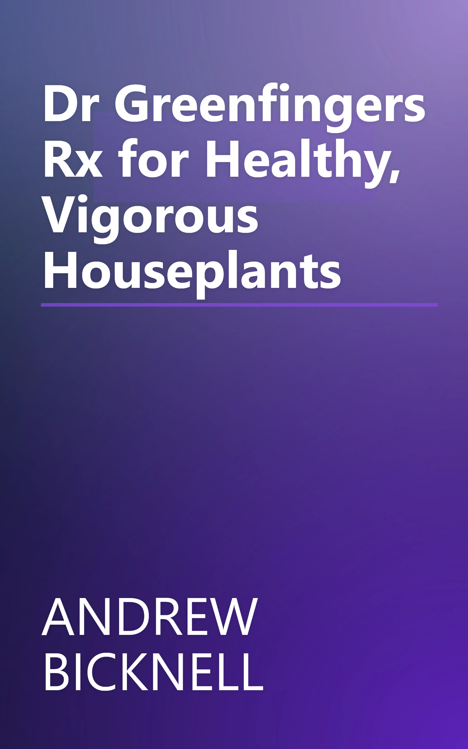 Dr Greenfingers Rx for Healthy, Vigorous Houseplants book cover
