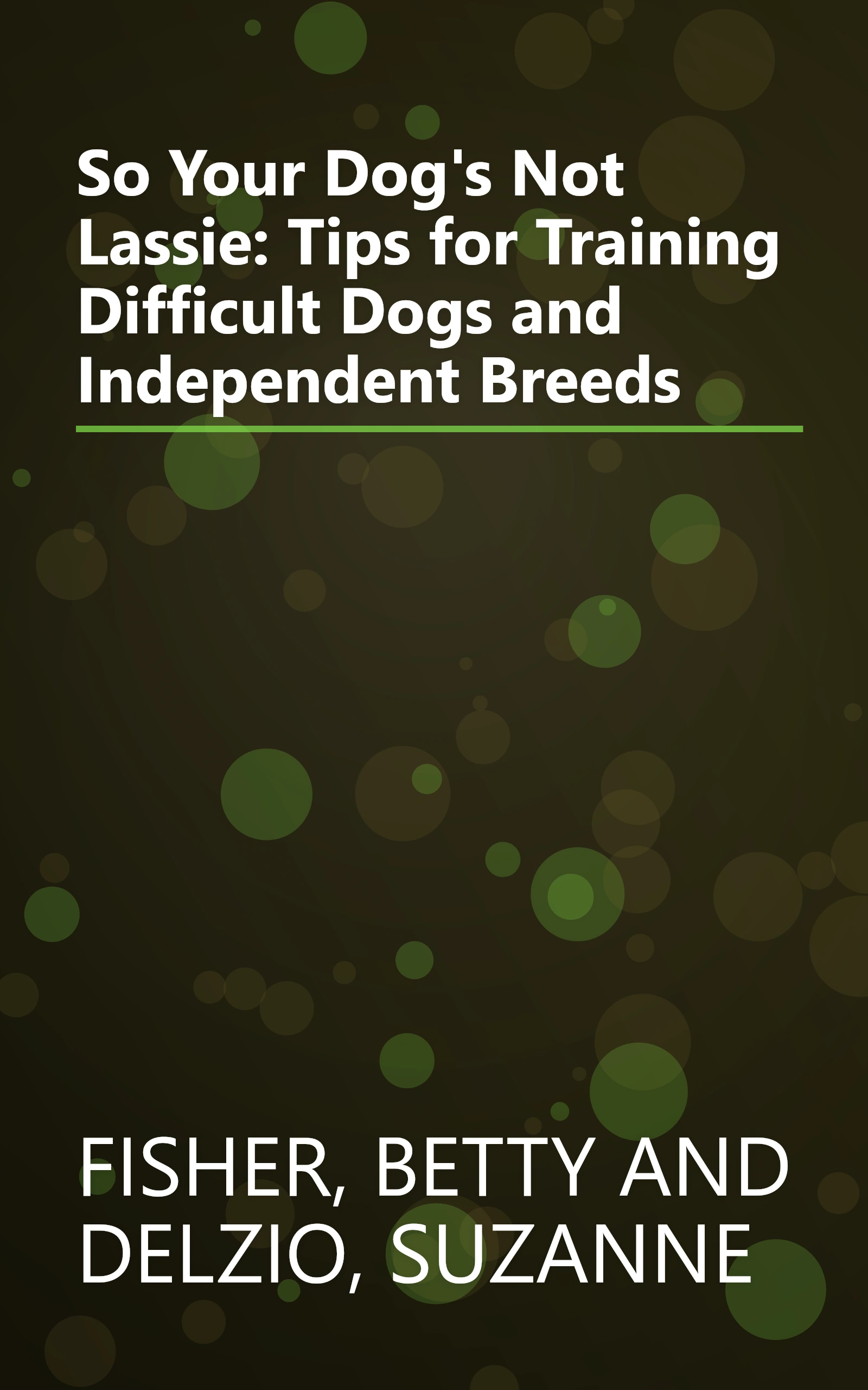 So Your Dog's Not Lassie: Tips for Training Difficult Dogs and Independent Breeds book cover
