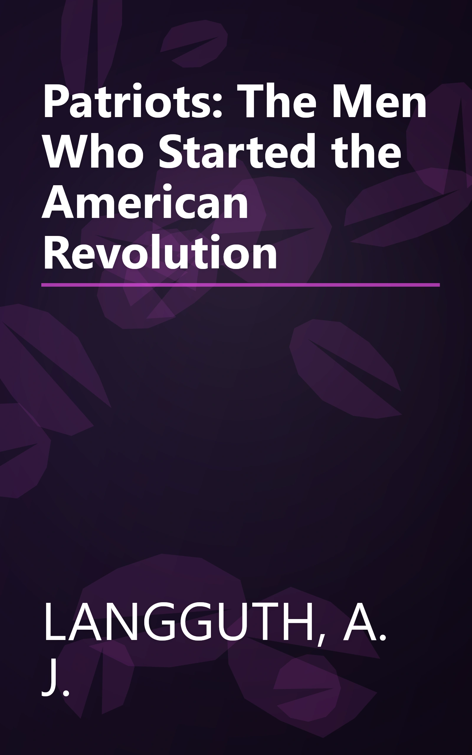 Patriots: The Men Who Started the American Revolution book cover