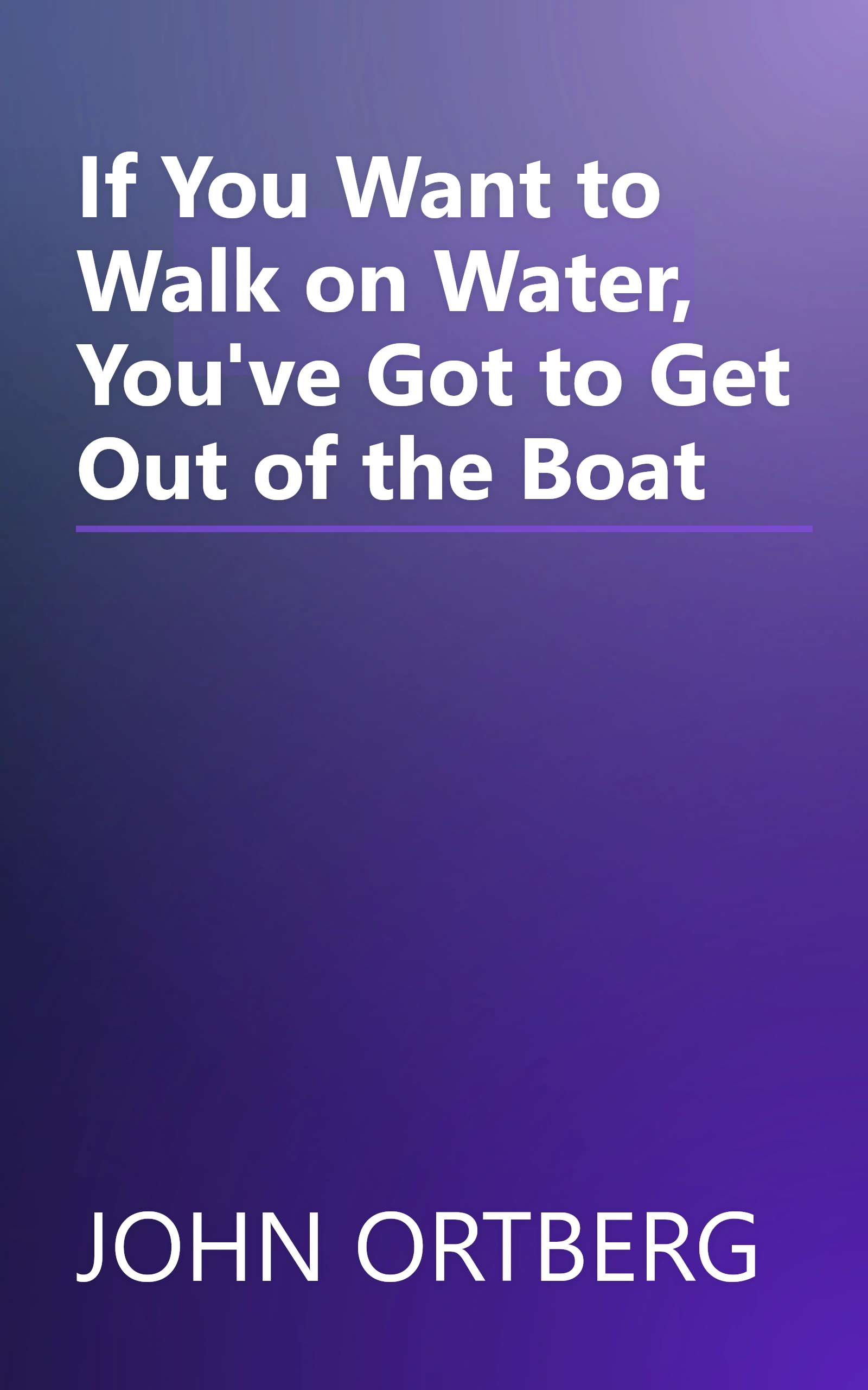 If You Want to Walk on Water, You've Got to Get Out of the Boat book cover