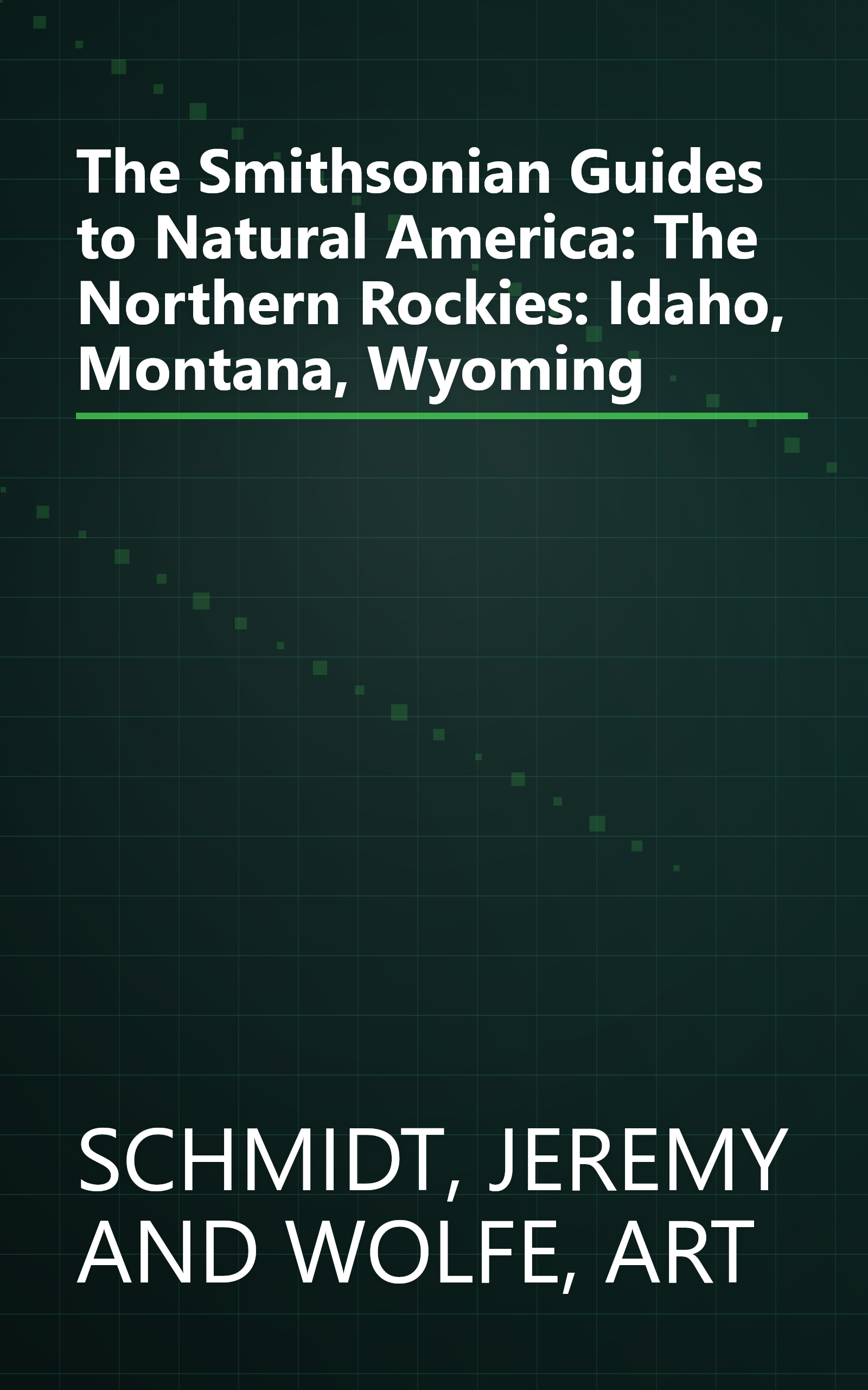 The Smithsonian Guides to Natural America: The Northern Rockies: Idaho, Montana, Wyoming book cover