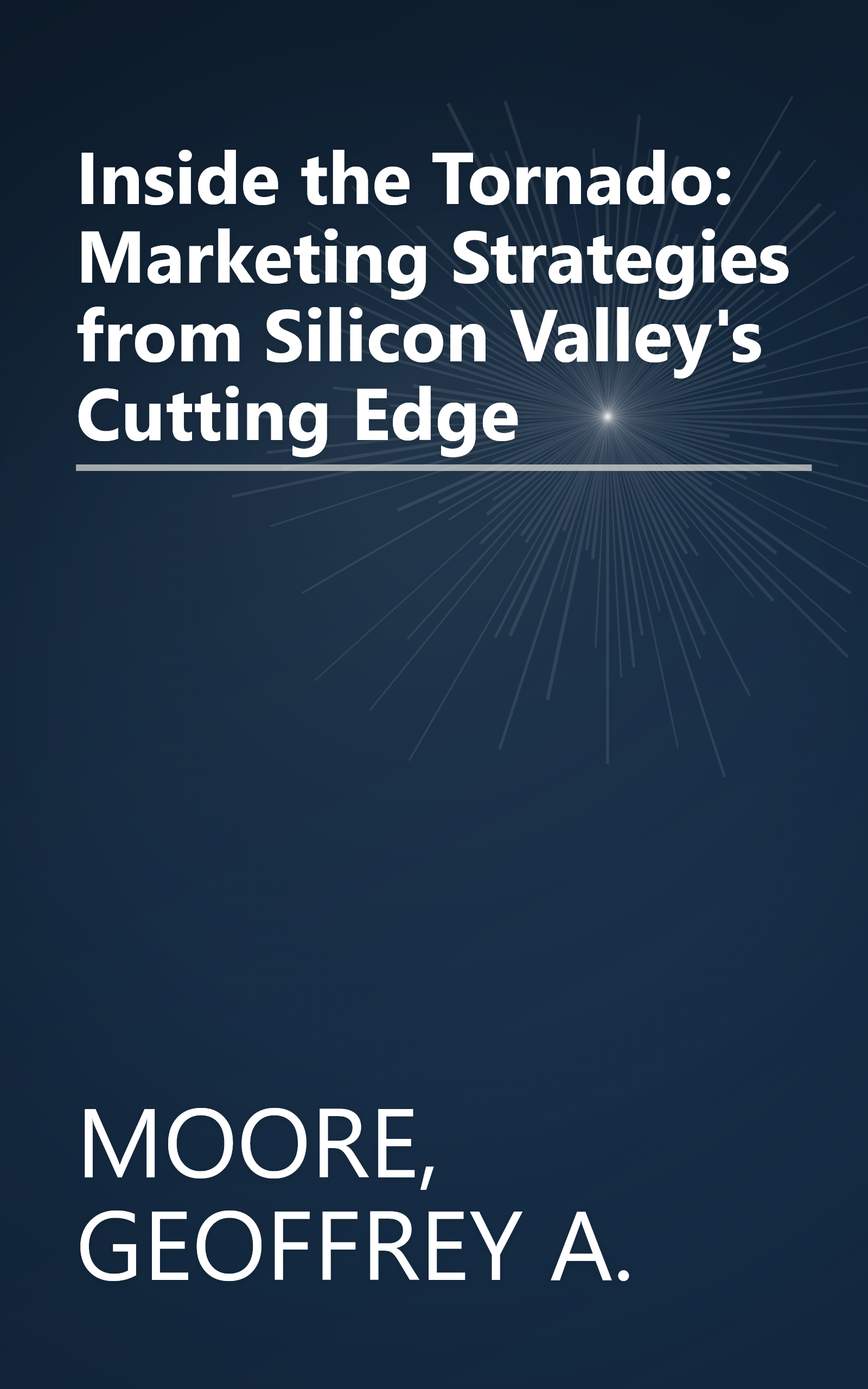 Inside the Tornado: Marketing Strategies from Silicon Valley's Cutting Edge book cover