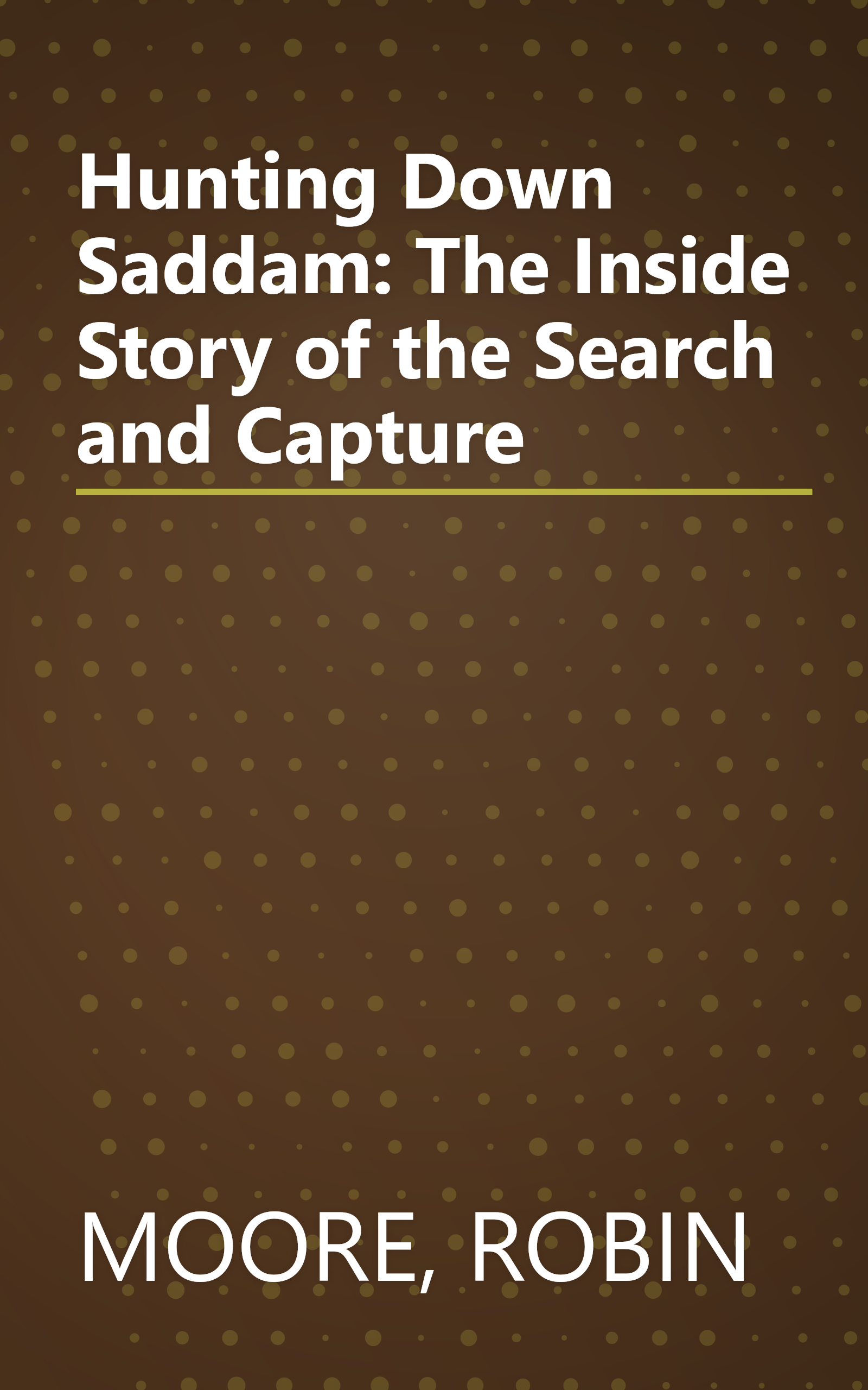 Hunting Down Saddam: The Inside Story of the Search and Capture book cover