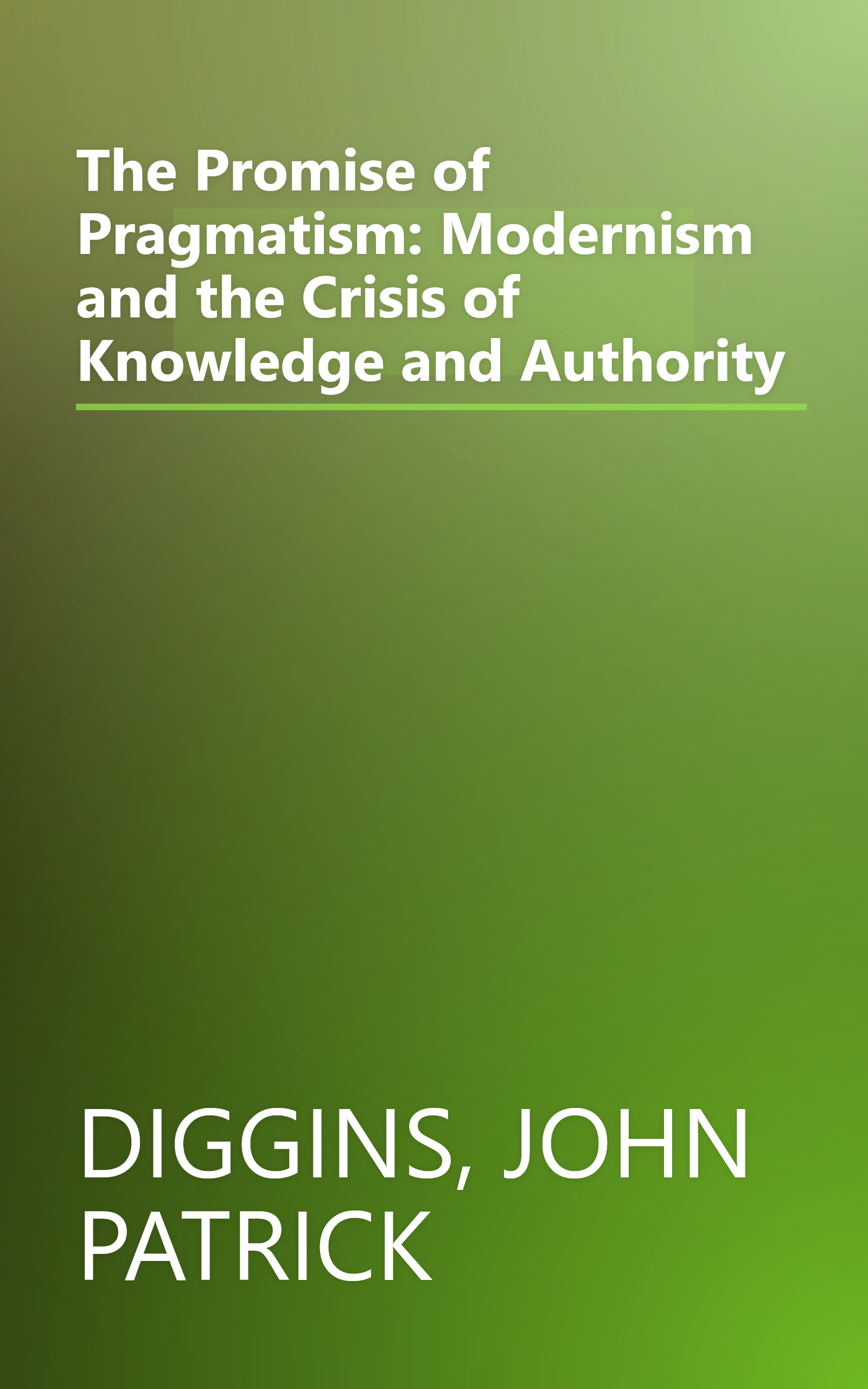 The Promise of Pragmatism: Modernism and the Crisis of Knowledge and Authority book cover