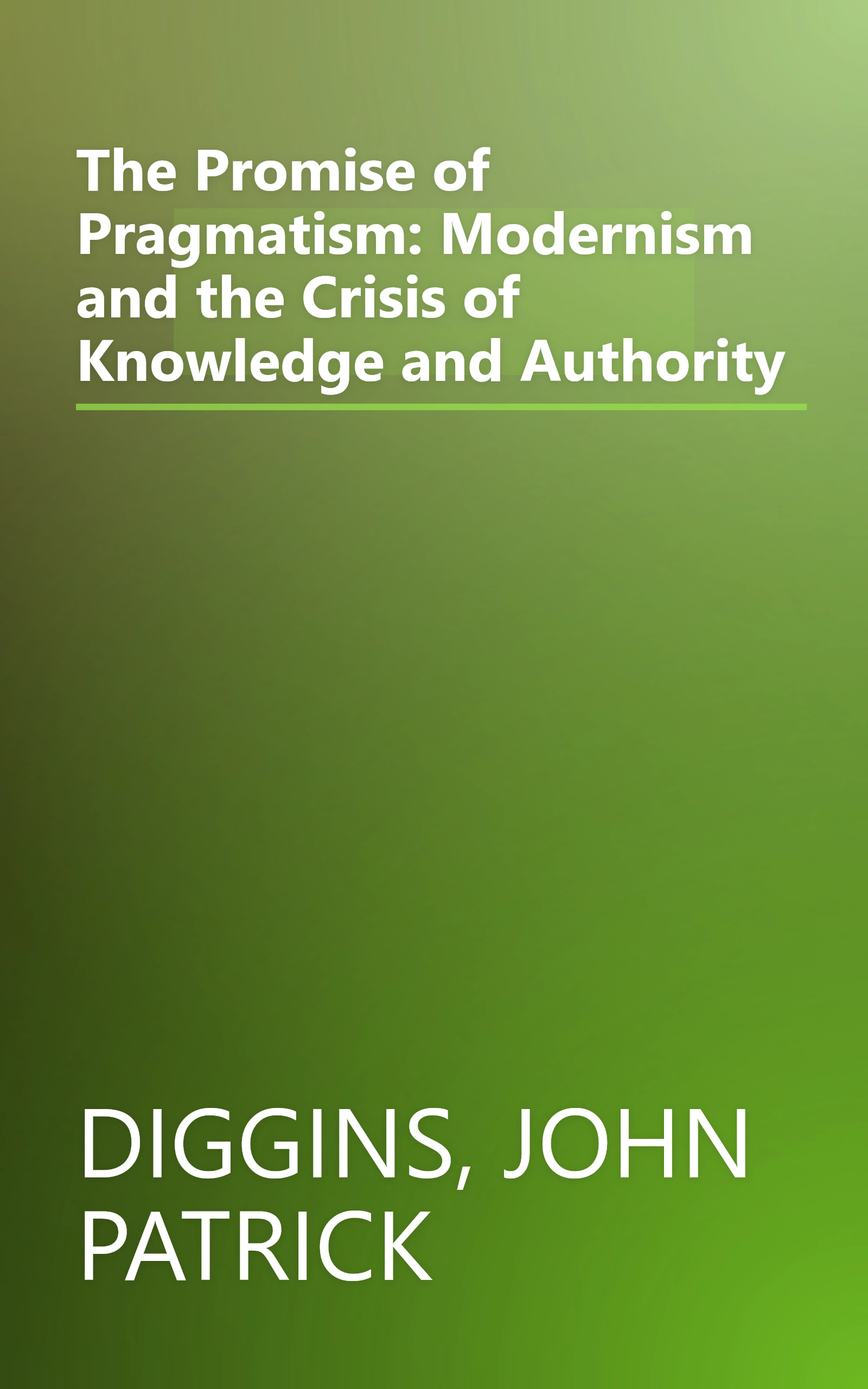 The Promise of Pragmatism: Modernism and the Crisis of Knowledge and Authority book cover