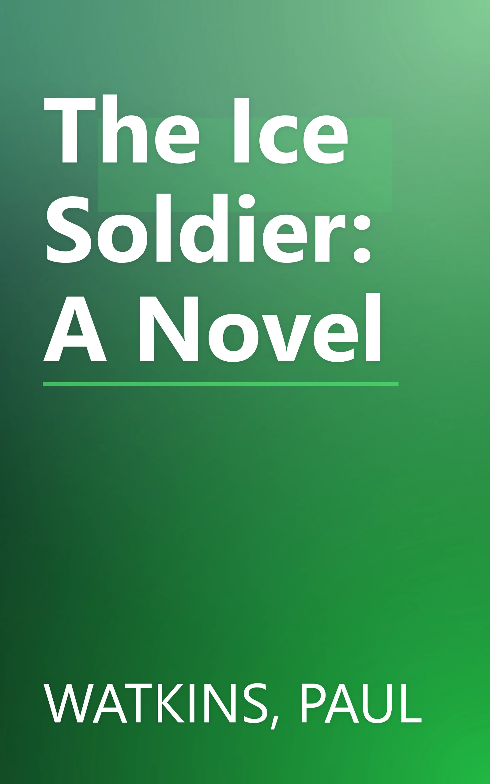 The Ice Soldier: A Novel book cover