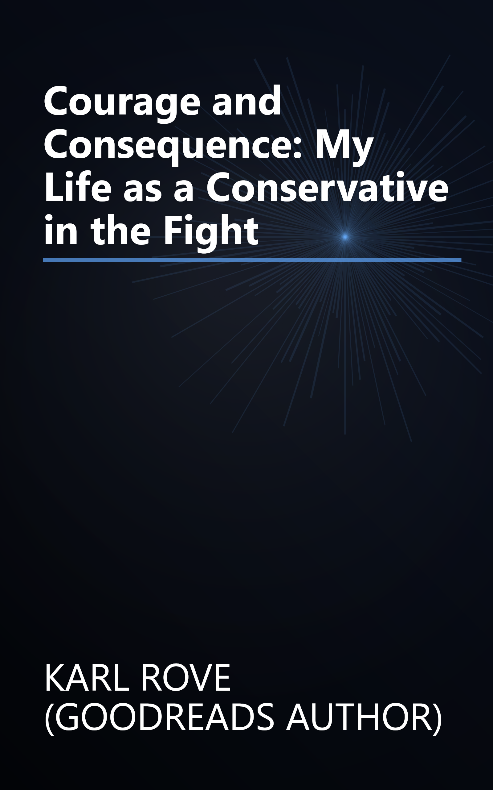Courage and Consequence: My Life as a Conservative in the Fight book cover