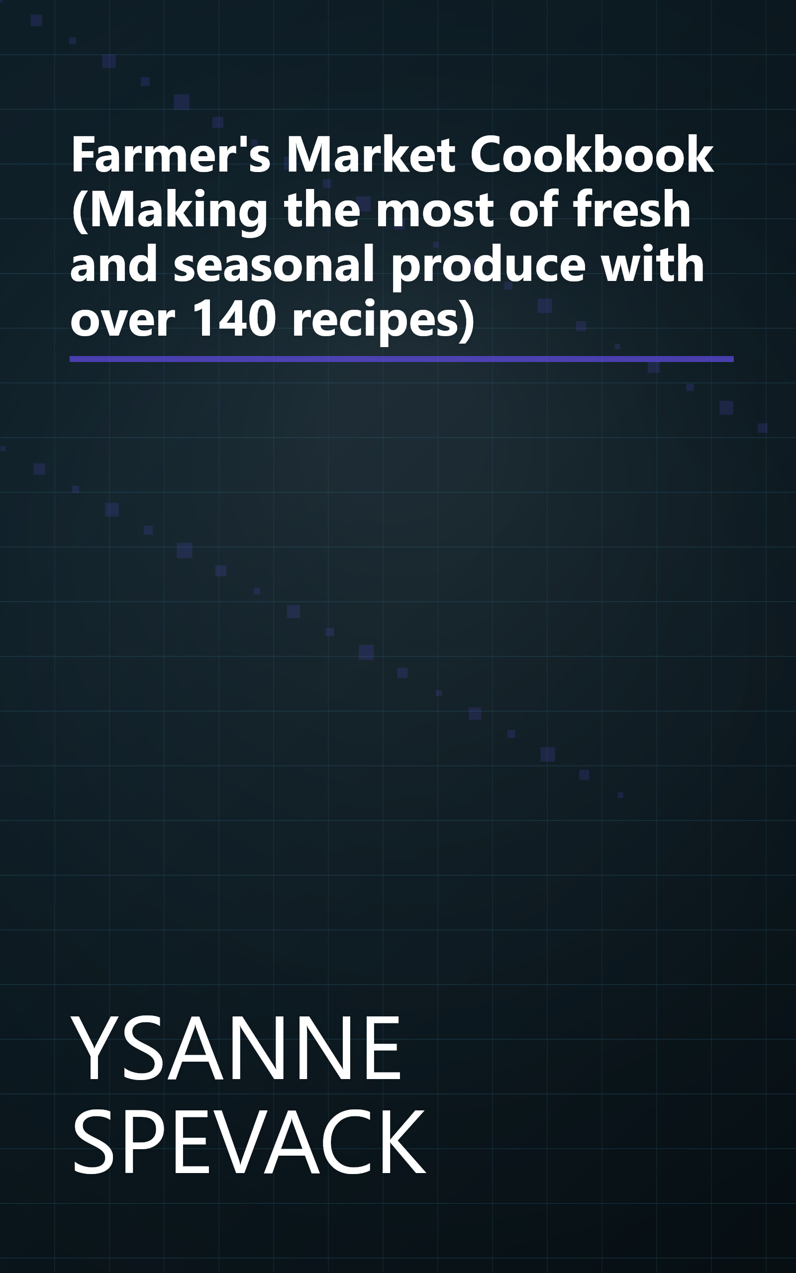 Farmer's Market Cookbook (Making the most of fresh and seasonal produce with over 140 recipes) book cover