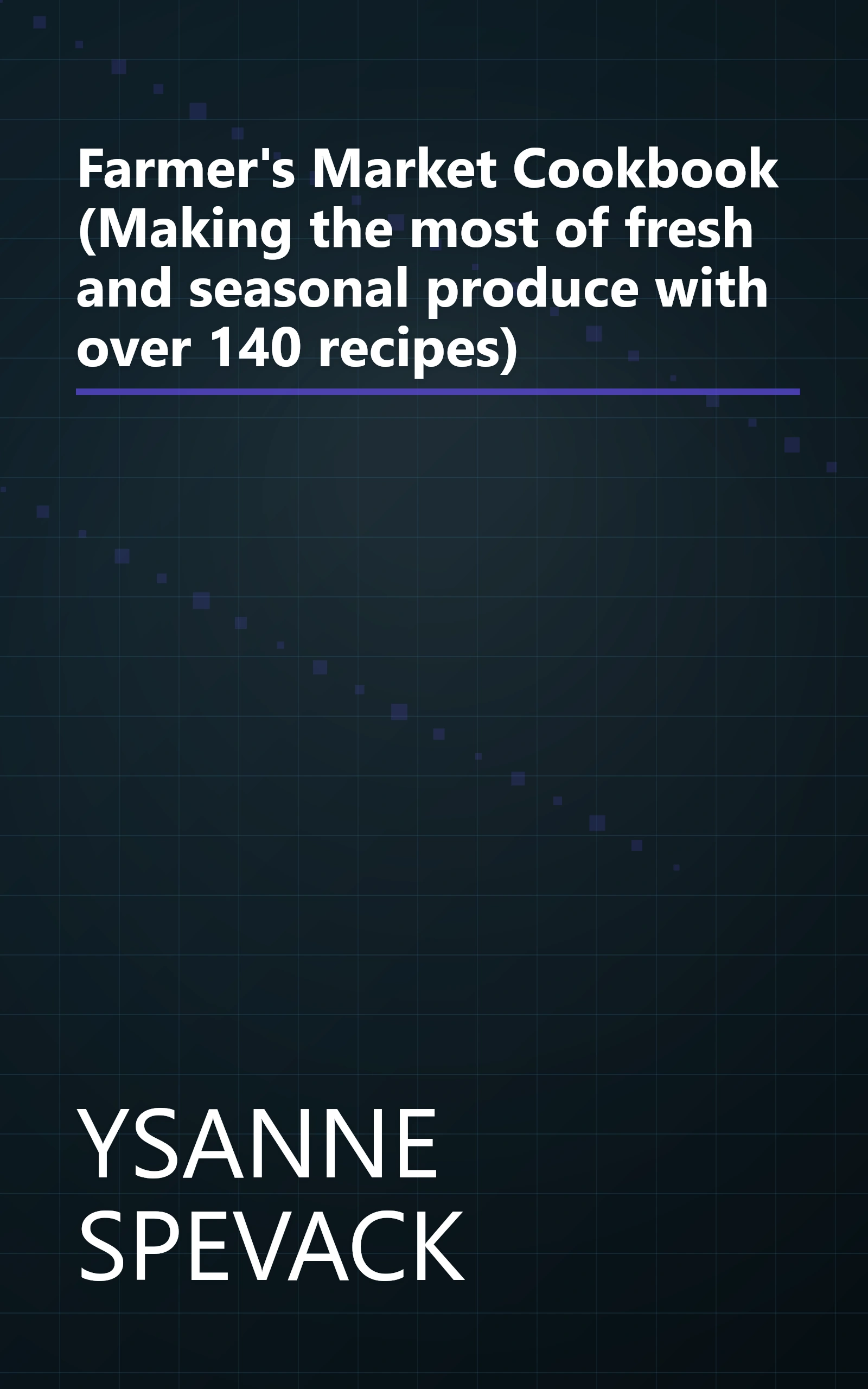 Farmer's Market Cookbook (Making the most of fresh and seasonal produce with over 140 recipes) book cover