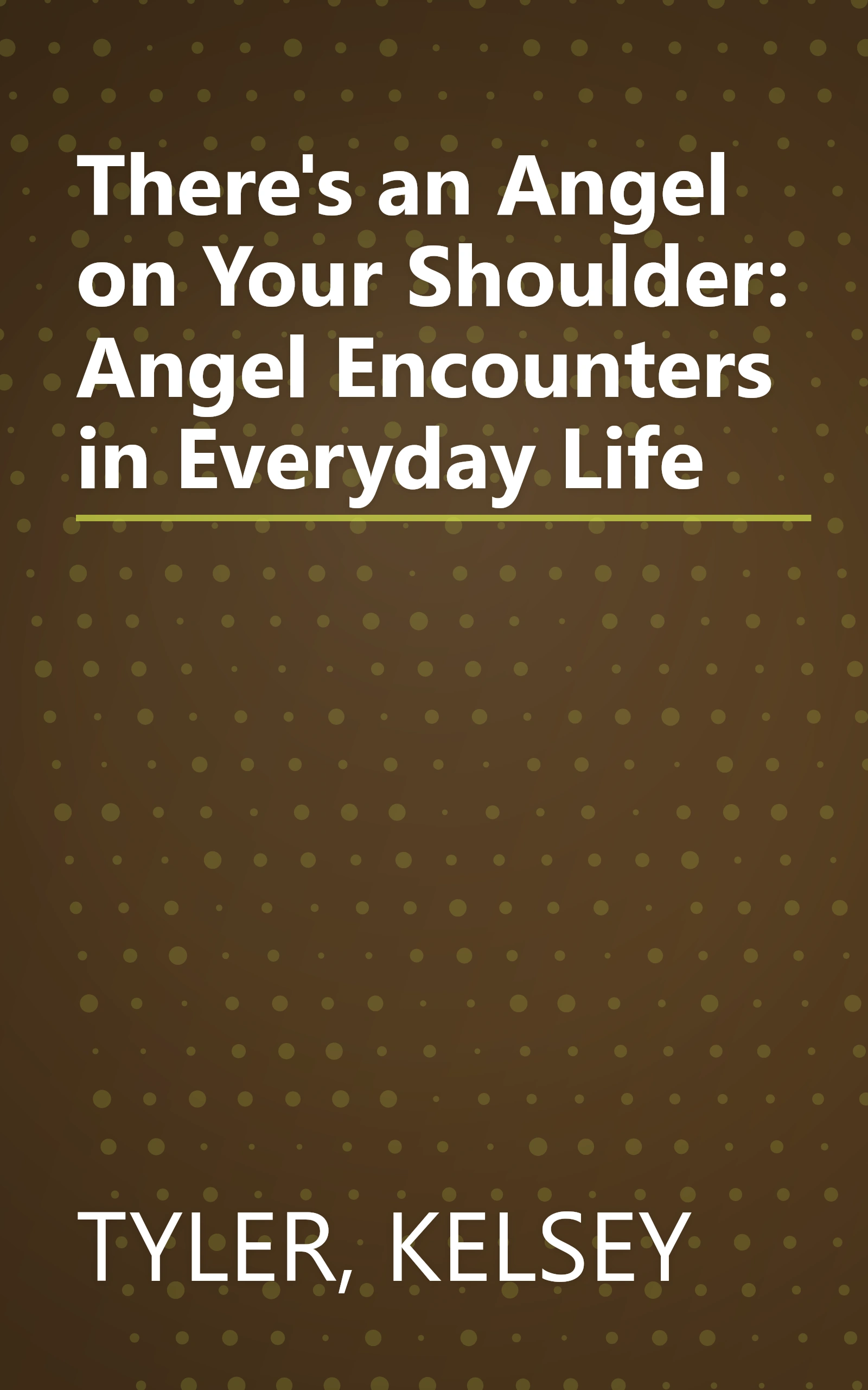 There's an Angel on Your Shoulder: Angel Encounters in Everyday Life book cover