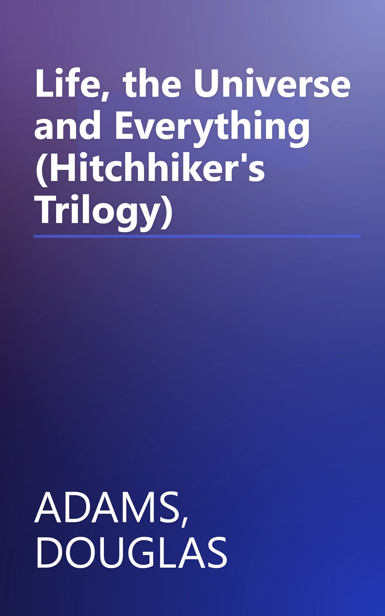 Life, the Universe and Everything (Hitchhiker's Trilogy) book cover