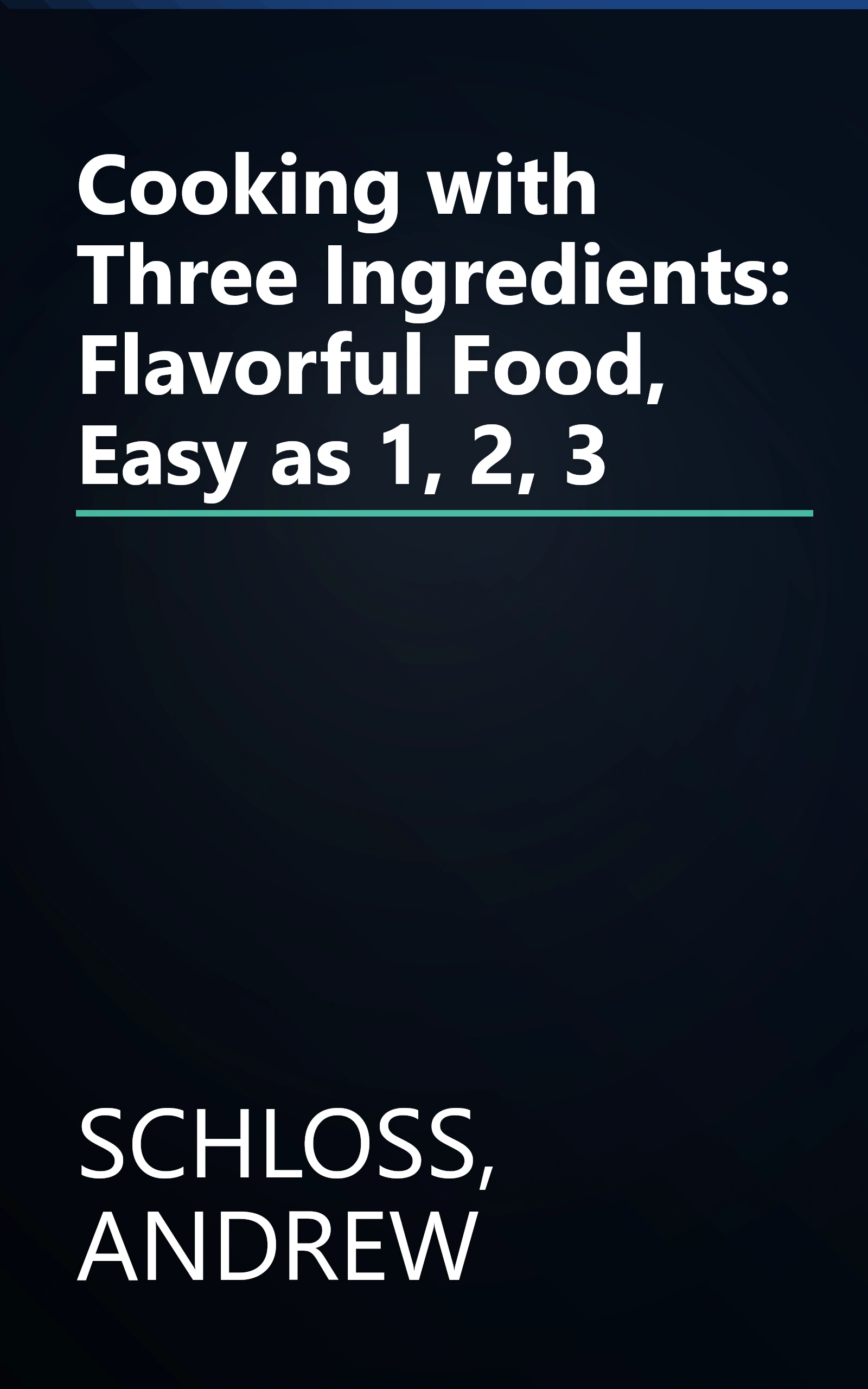 Cooking with Three Ingredients: Flavorful Food, Easy as 1, 2, 3 book cover