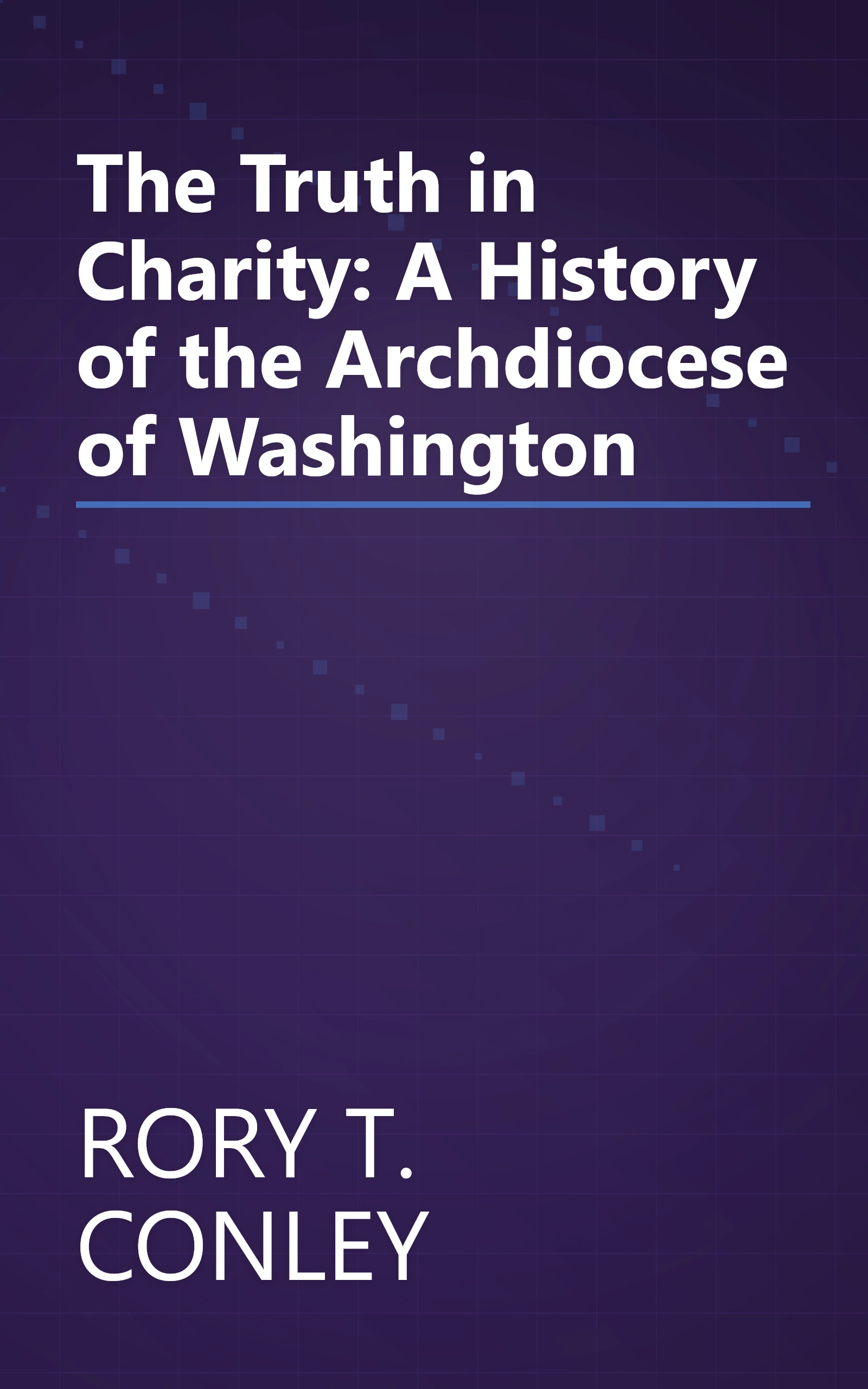 The Truth in Charity: A History of the Archdiocese of Washington book cover