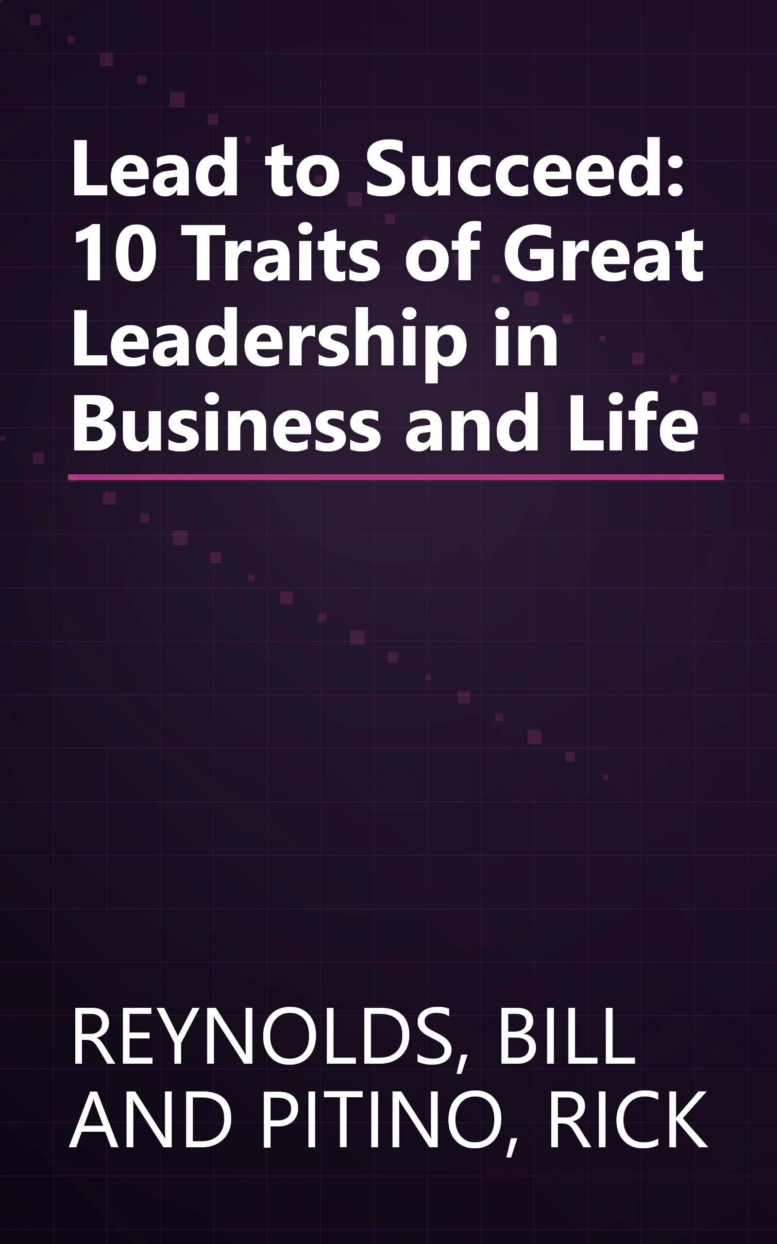 Lead to Succeed: 10 Traits of Great Leadership in Business and Life book cover