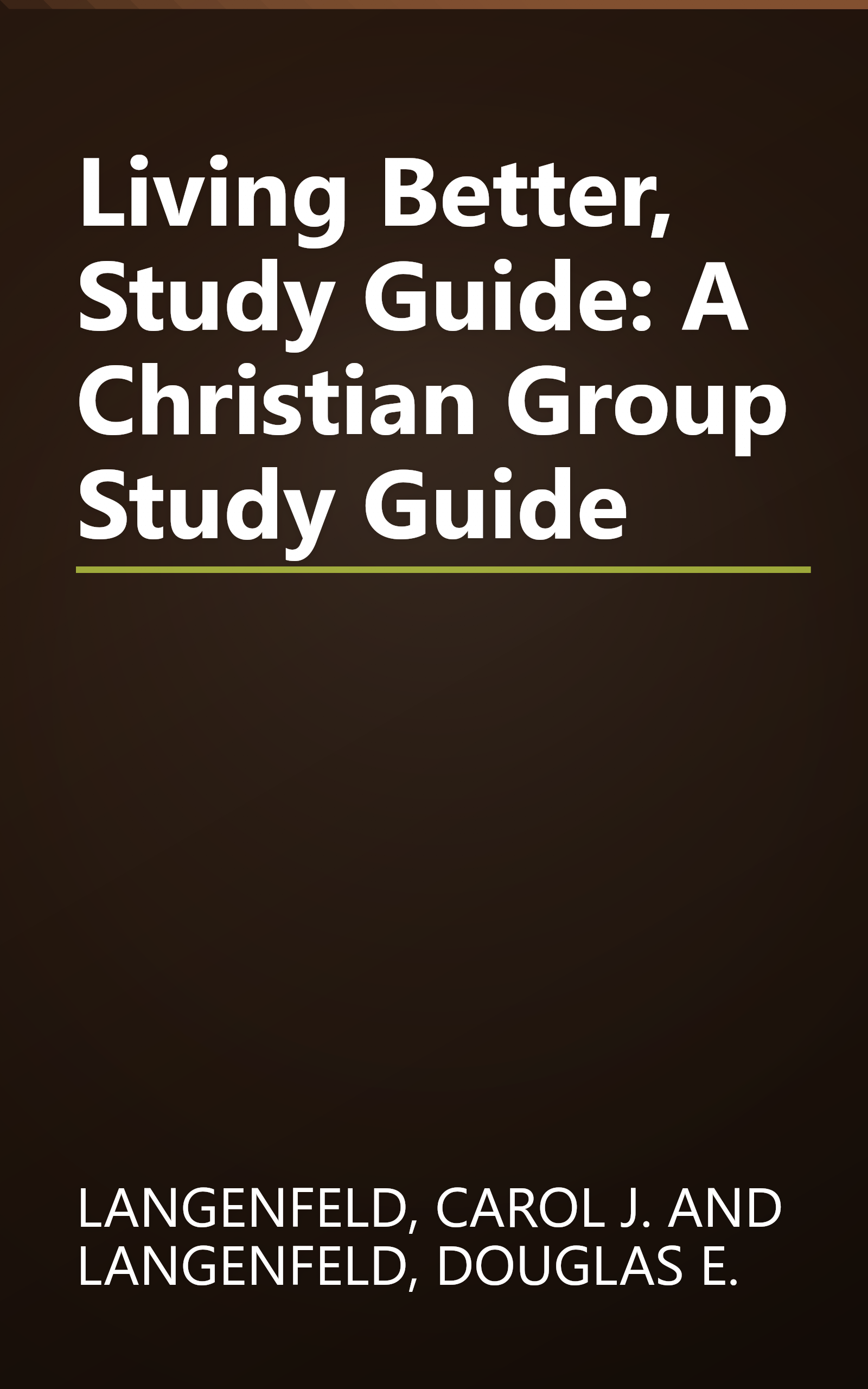 Living Better, Study Guide: A Christian Group Study Guide book cover