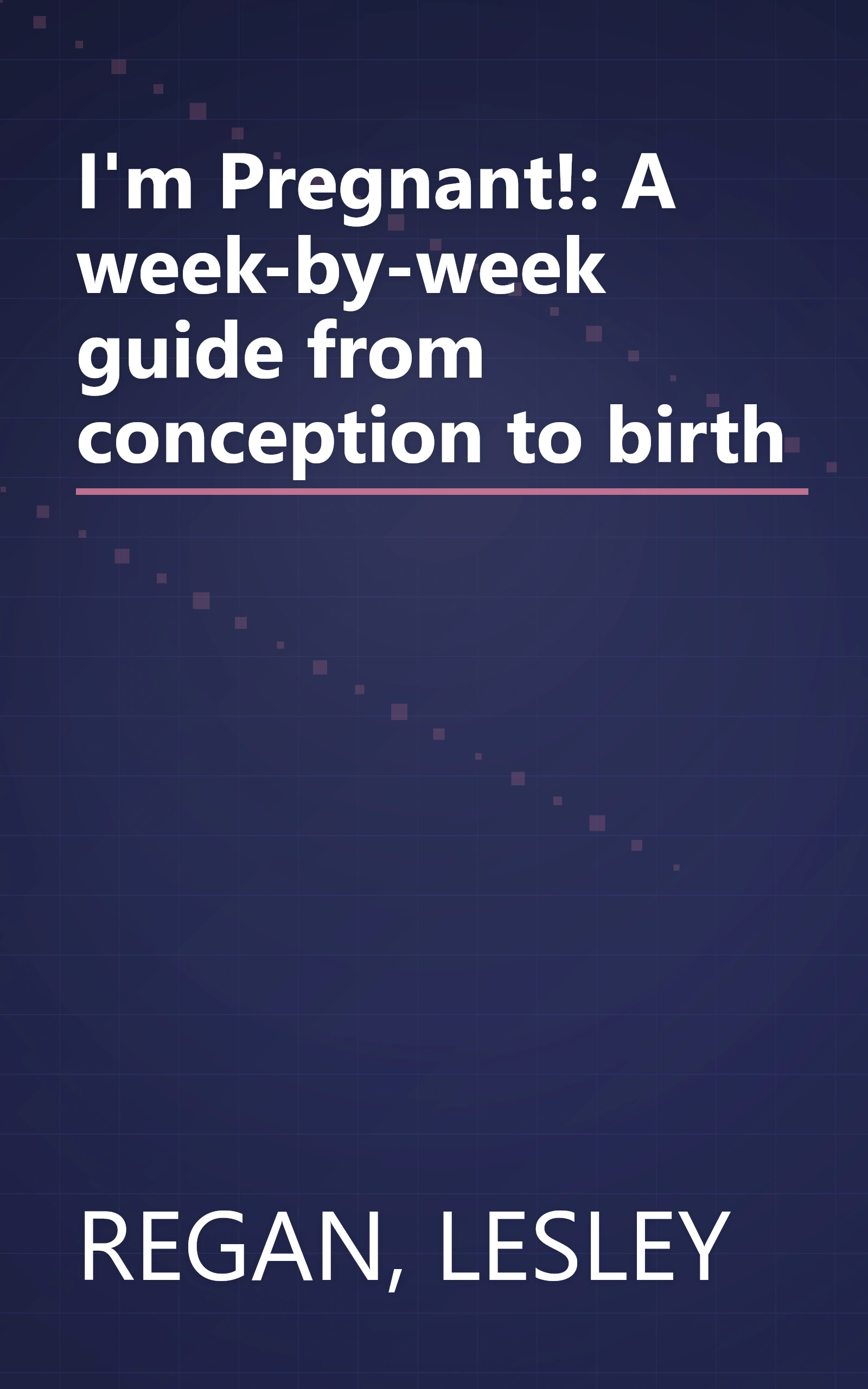 I'm Pregnant!: A week-by-week guide from conception to birth book cover