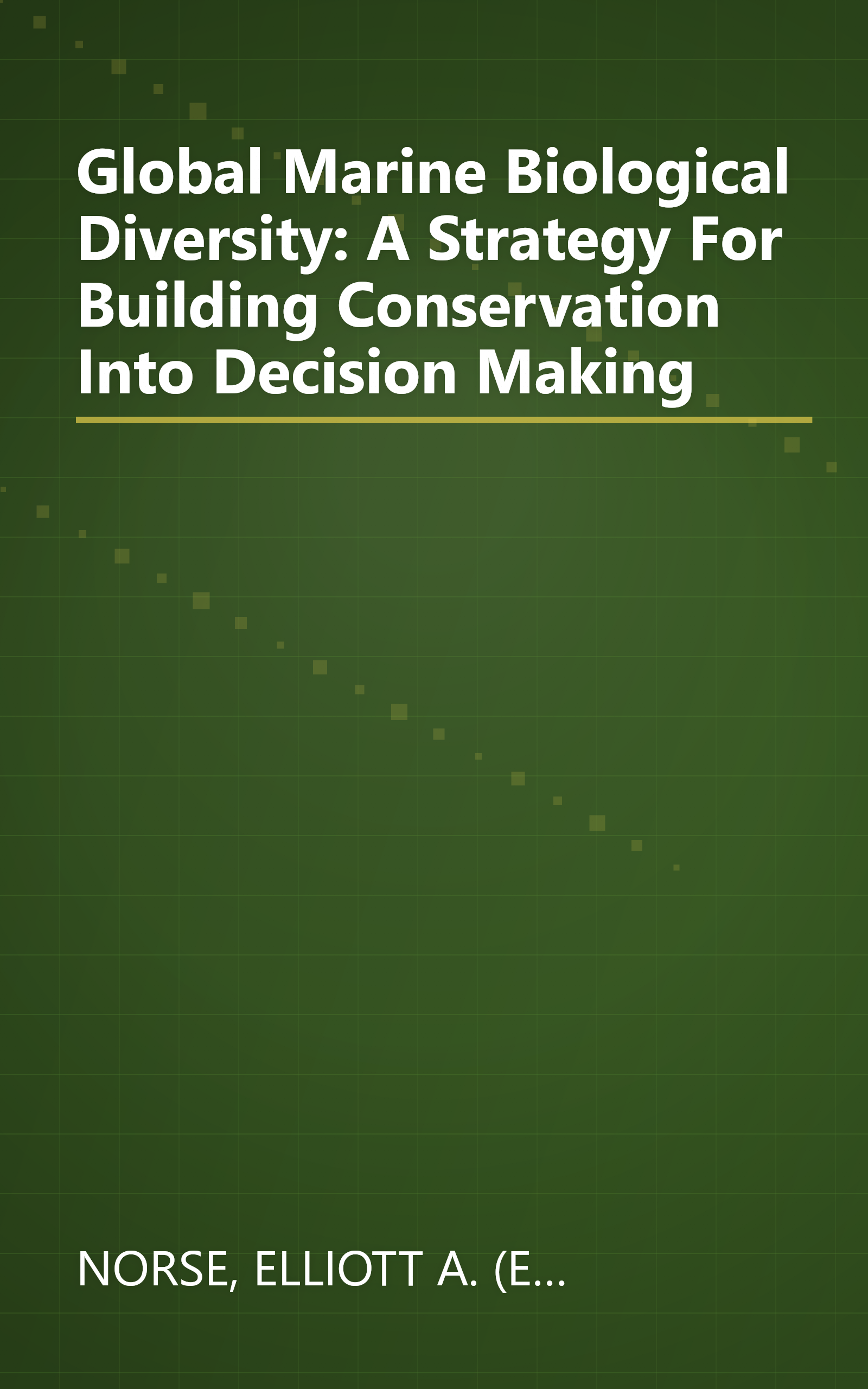 Global Marine Biological Diversity: A Strategy For Building Conservation Into Decision Making book cover