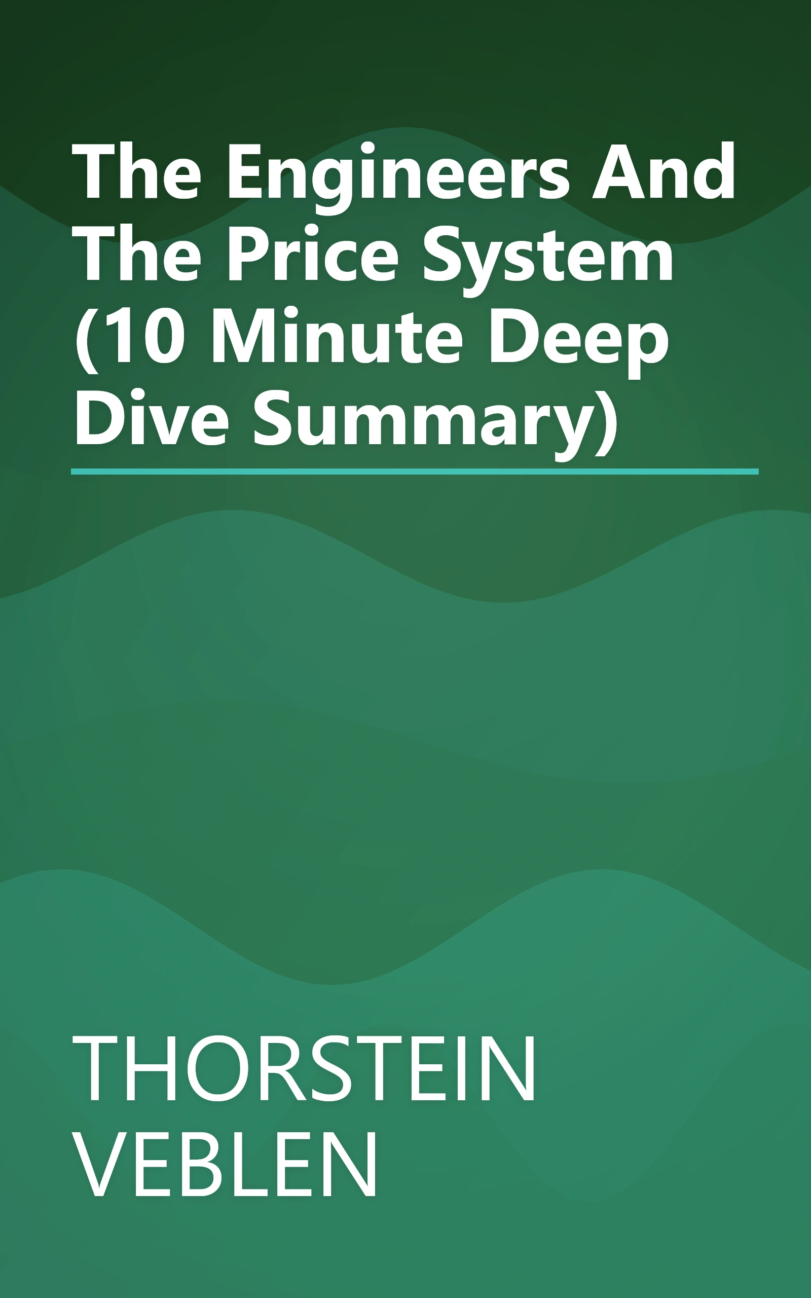 The Engineers And The Price System (10 Minute   Deep Dive Summary) book cover