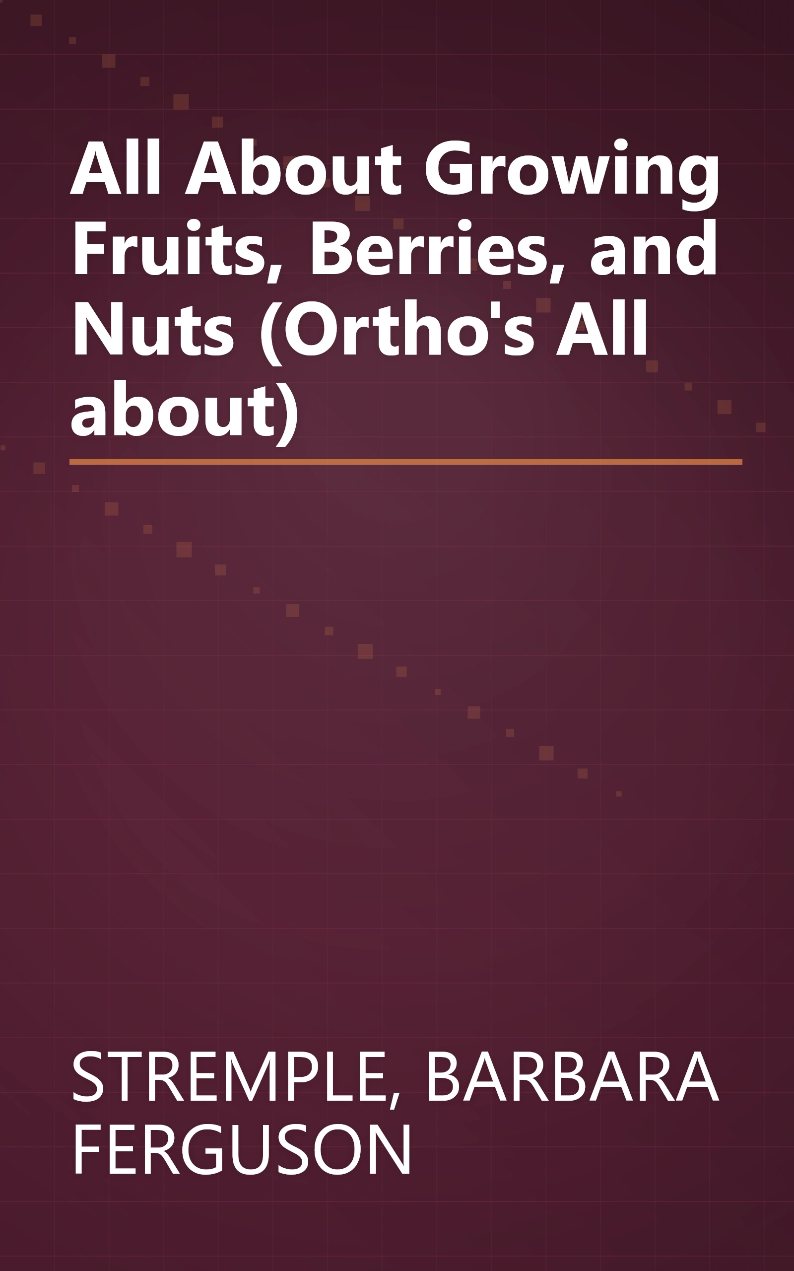 All About Growing Fruits, Berries, and Nuts (Ortho's All about) book cover