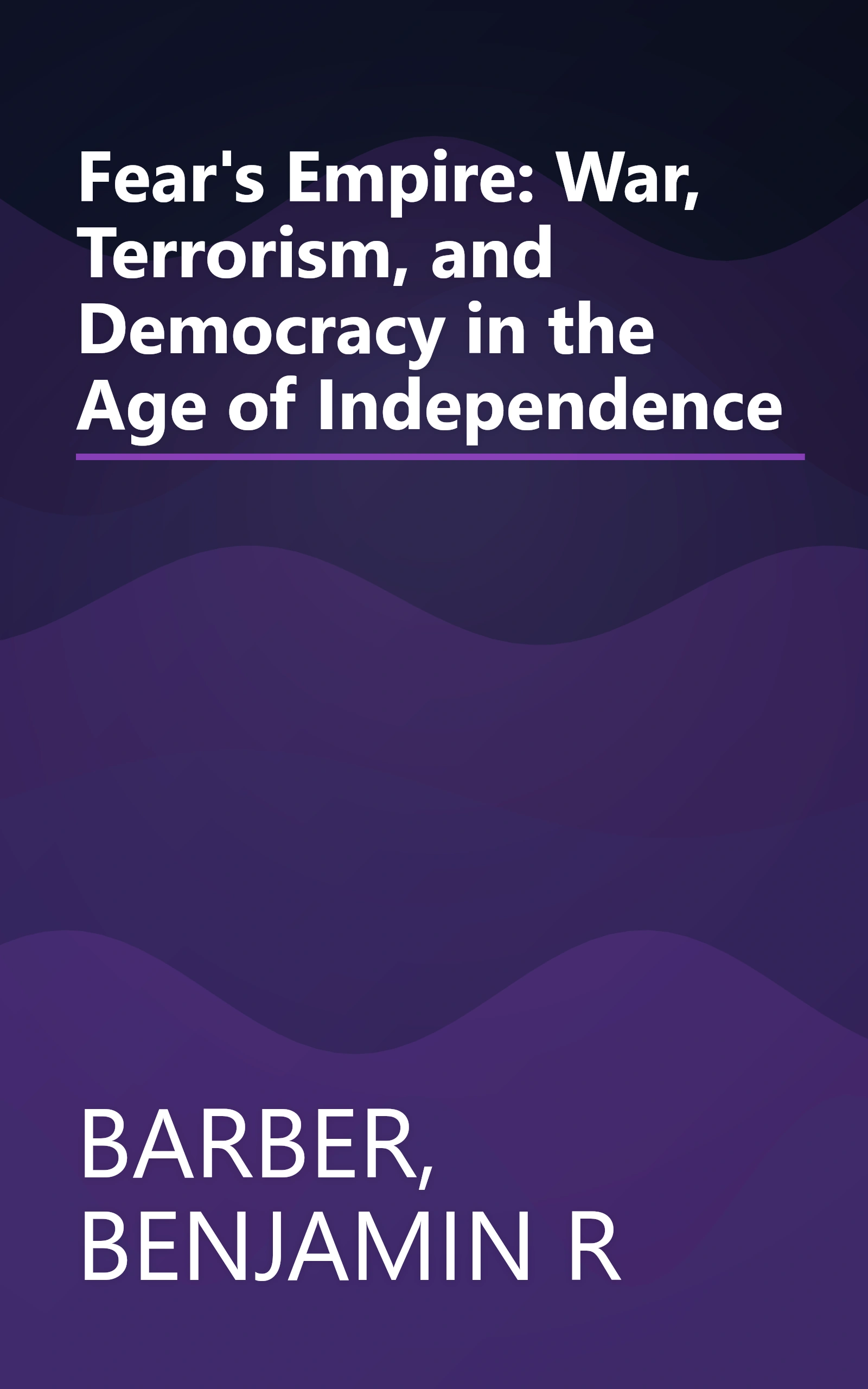 Fear's Empire: War, Terrorism, and Democracy in the Age of Independence book cover