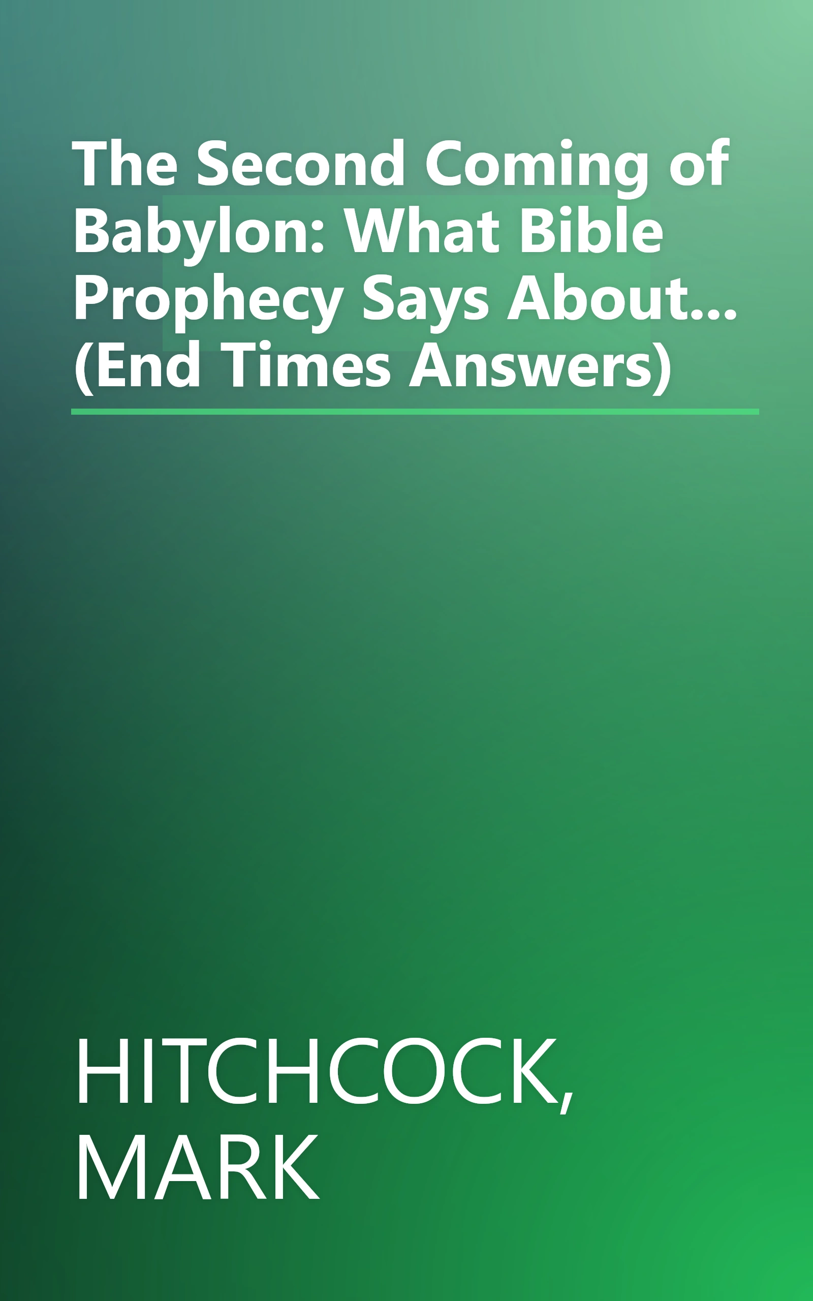 The Second Coming of Babylon: What Bible Prophecy Says About... (End Times Answers) book cover
