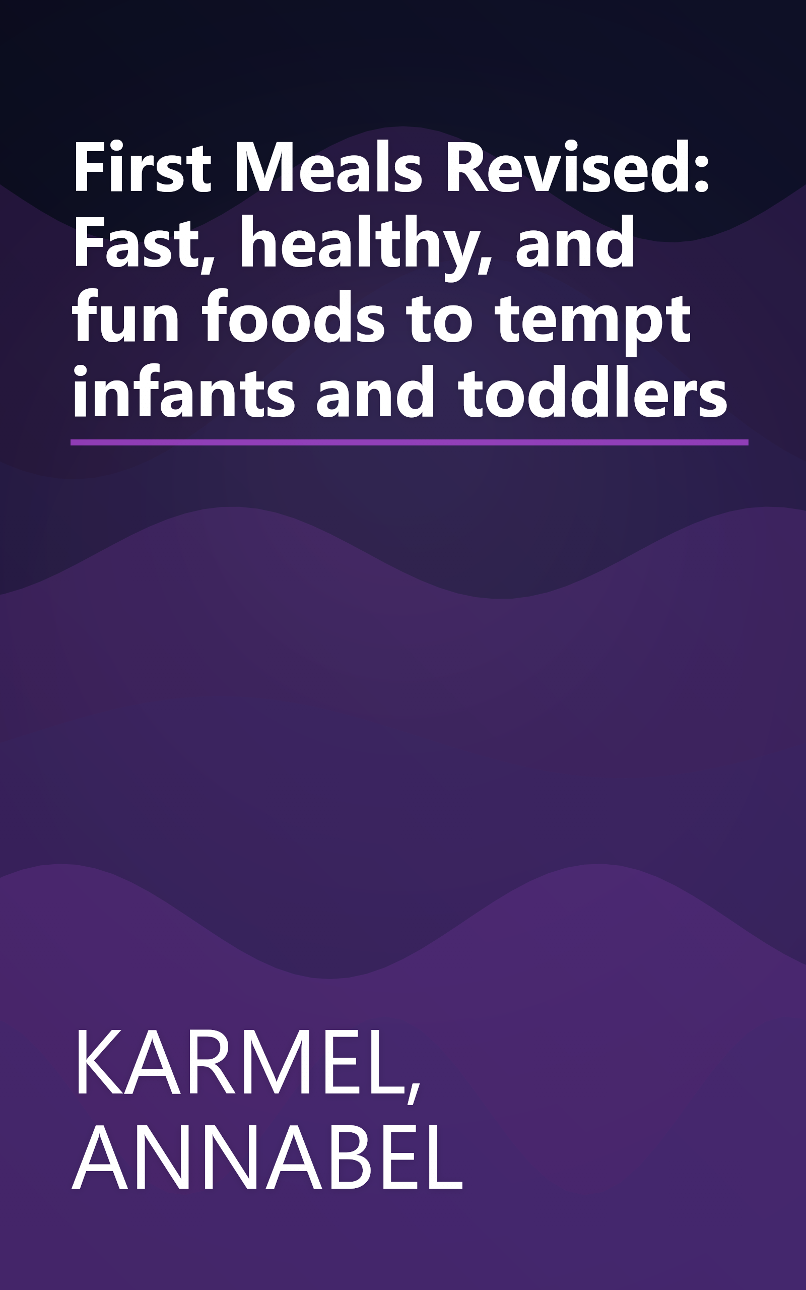 First Meals Revised: Fast, healthy, and fun foods to tempt infants and toddlers book cover