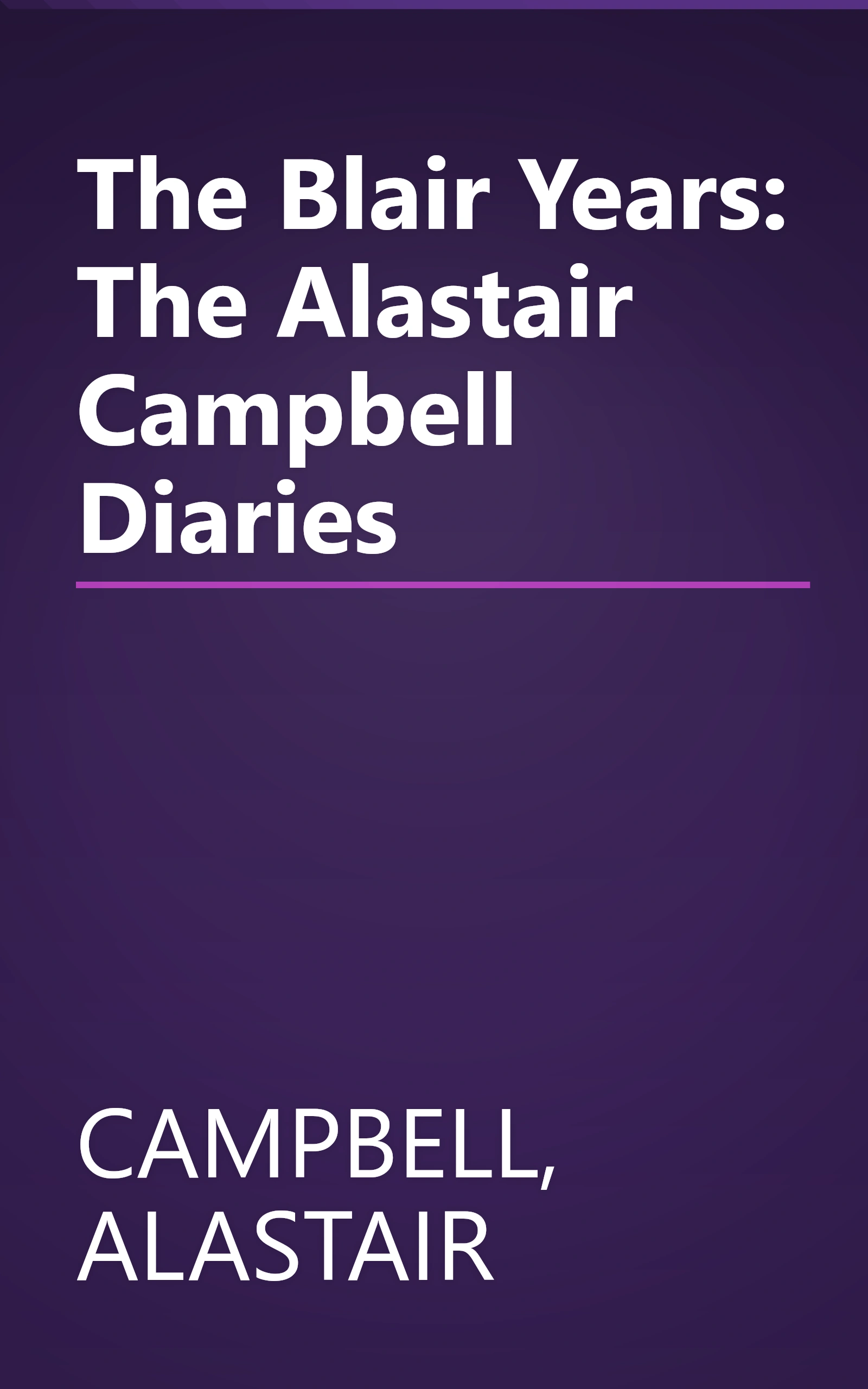 The Blair Years: The Alastair Campbell Diaries book cover