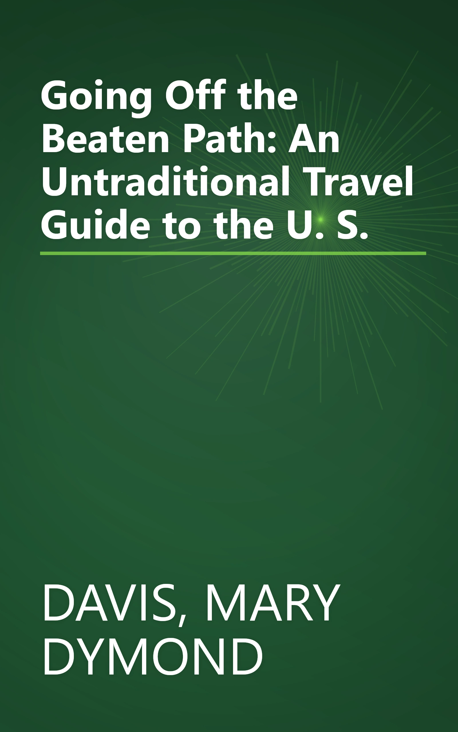 Going Off the Beaten Path: An Untraditional Travel Guide to the U. S. book cover