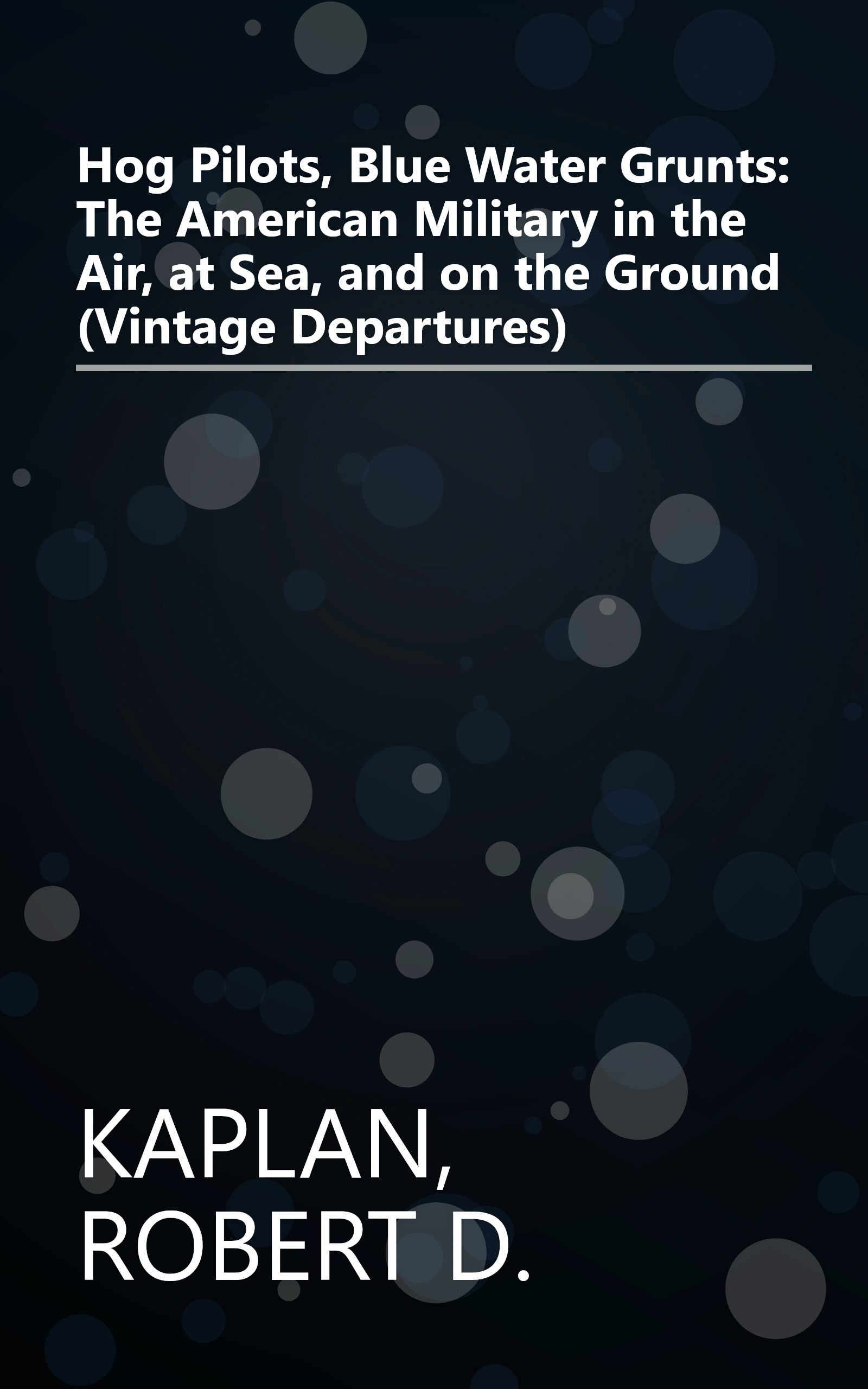Hog Pilots, Blue Water Grunts: The American Military in the Air, at Sea, and on the Ground (Vintage Departures) book cover