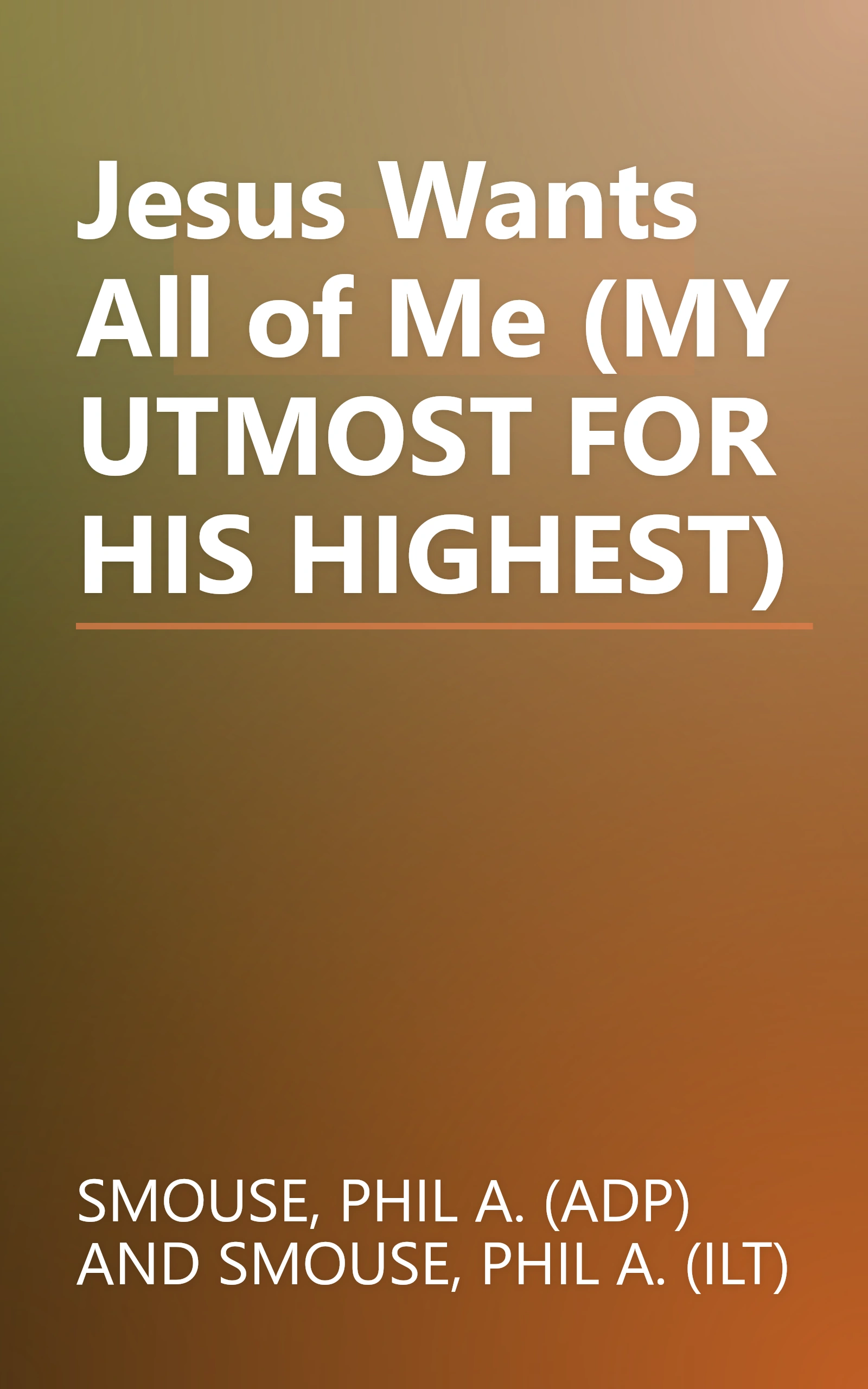 Jesus Wants All of Me (MY UTMOST FOR HIS HIGHEST) book cover