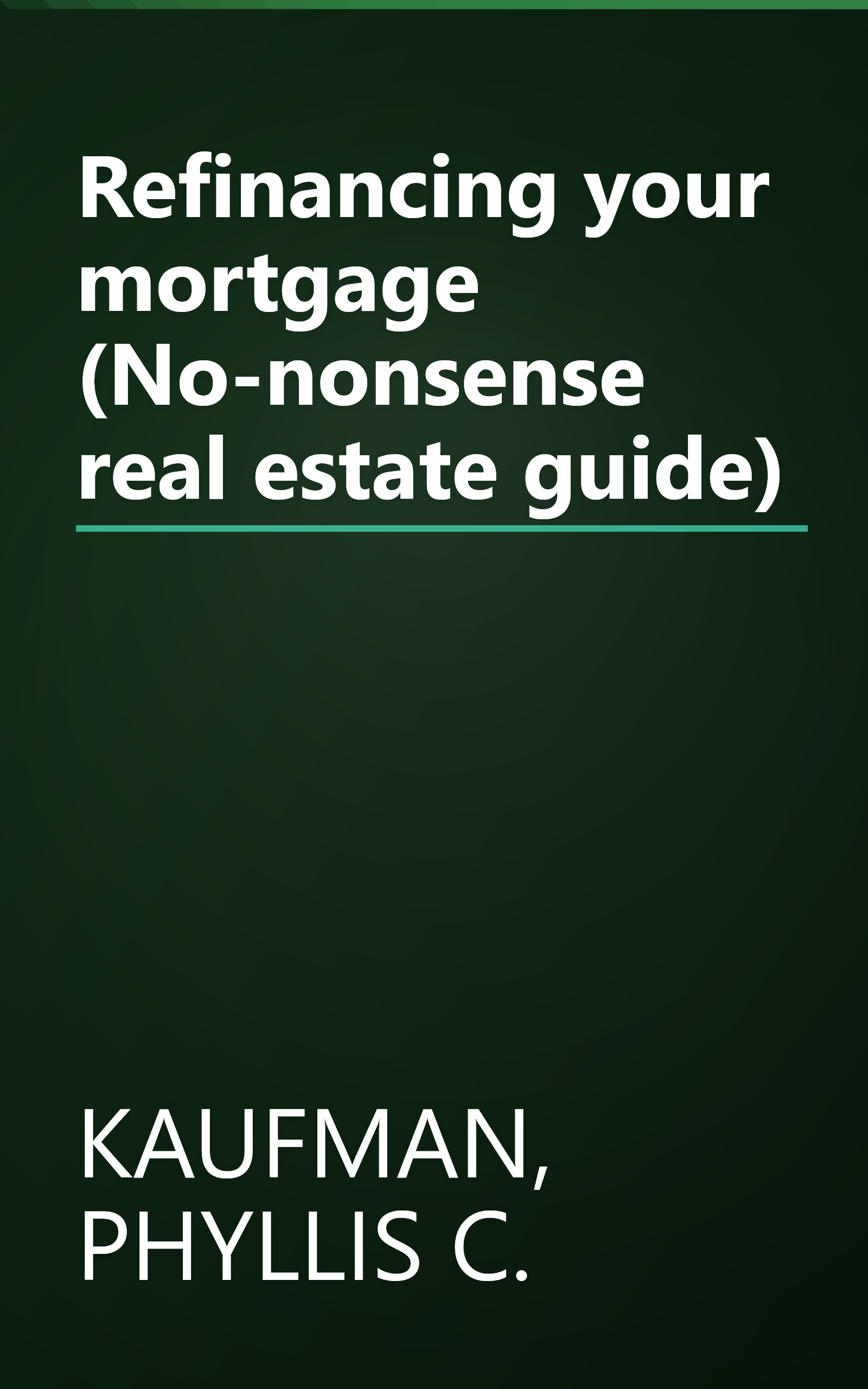 Refinancing your mortgage (No-nonsense real estate guide) book cover