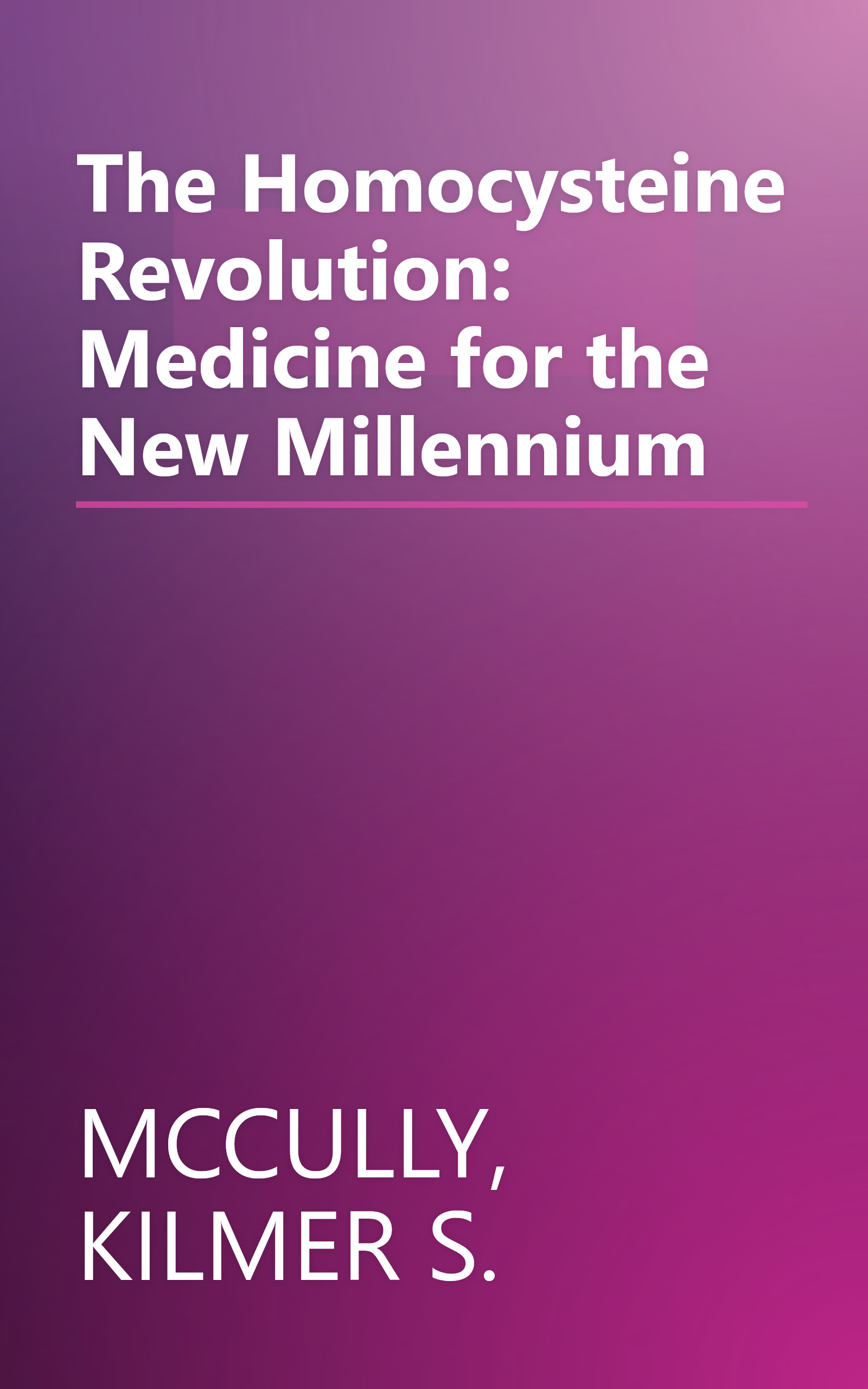 The Homocysteine Revolution: Medicine for the New Millennium book cover