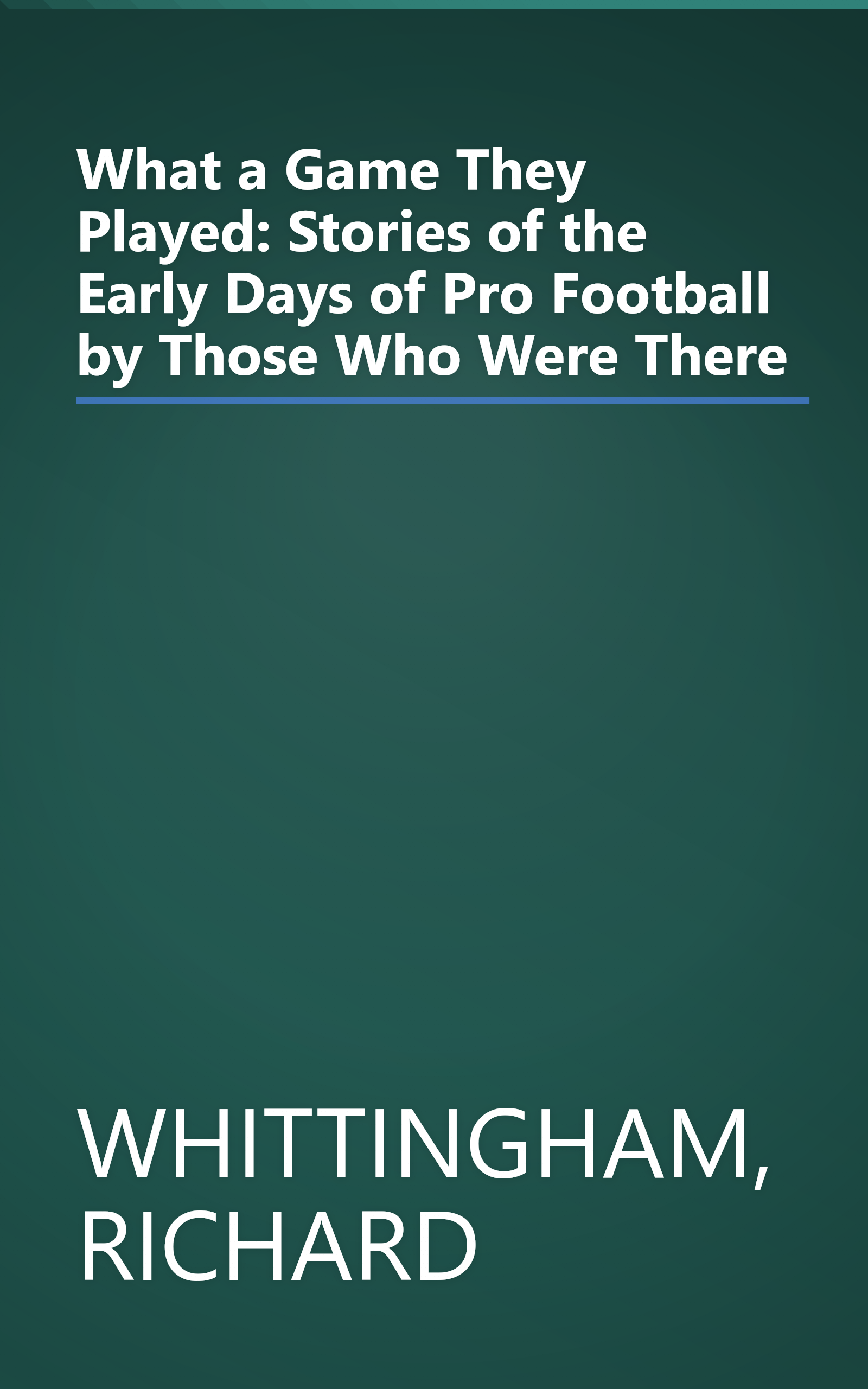 What a Game They Played: Stories of the Early Days of Pro Football by Those Who Were There book cover