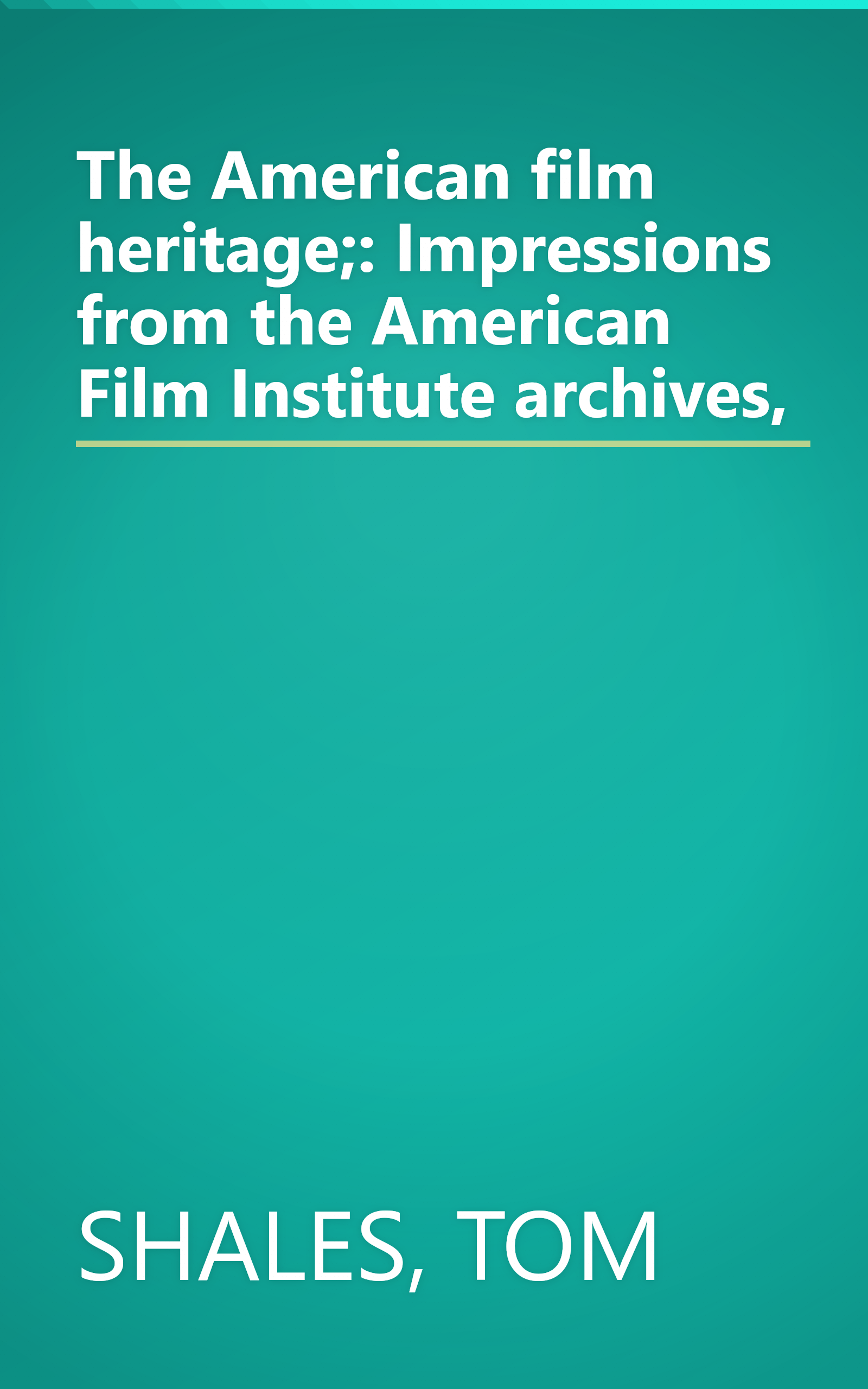 The American film heritage;: Impressions from the American Film Institute archives, book cover