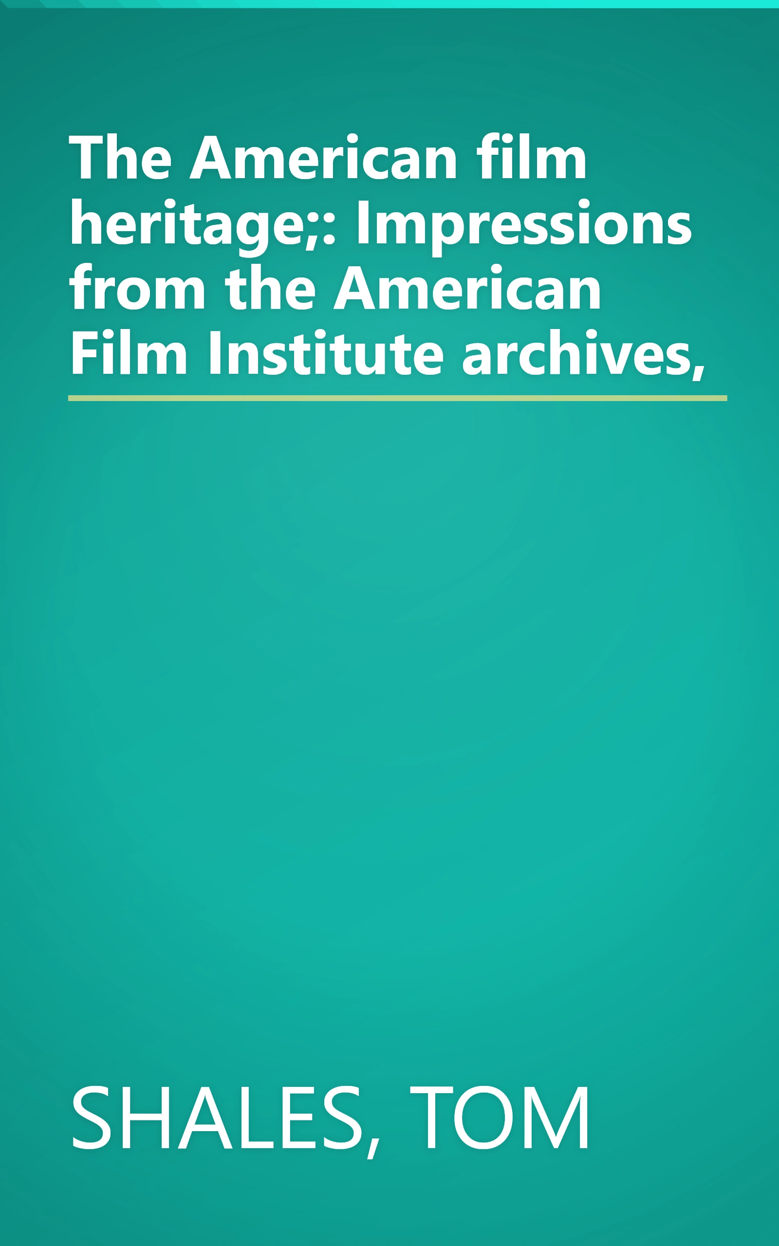 The American film heritage;: Impressions from the American Film Institute archives, book cover