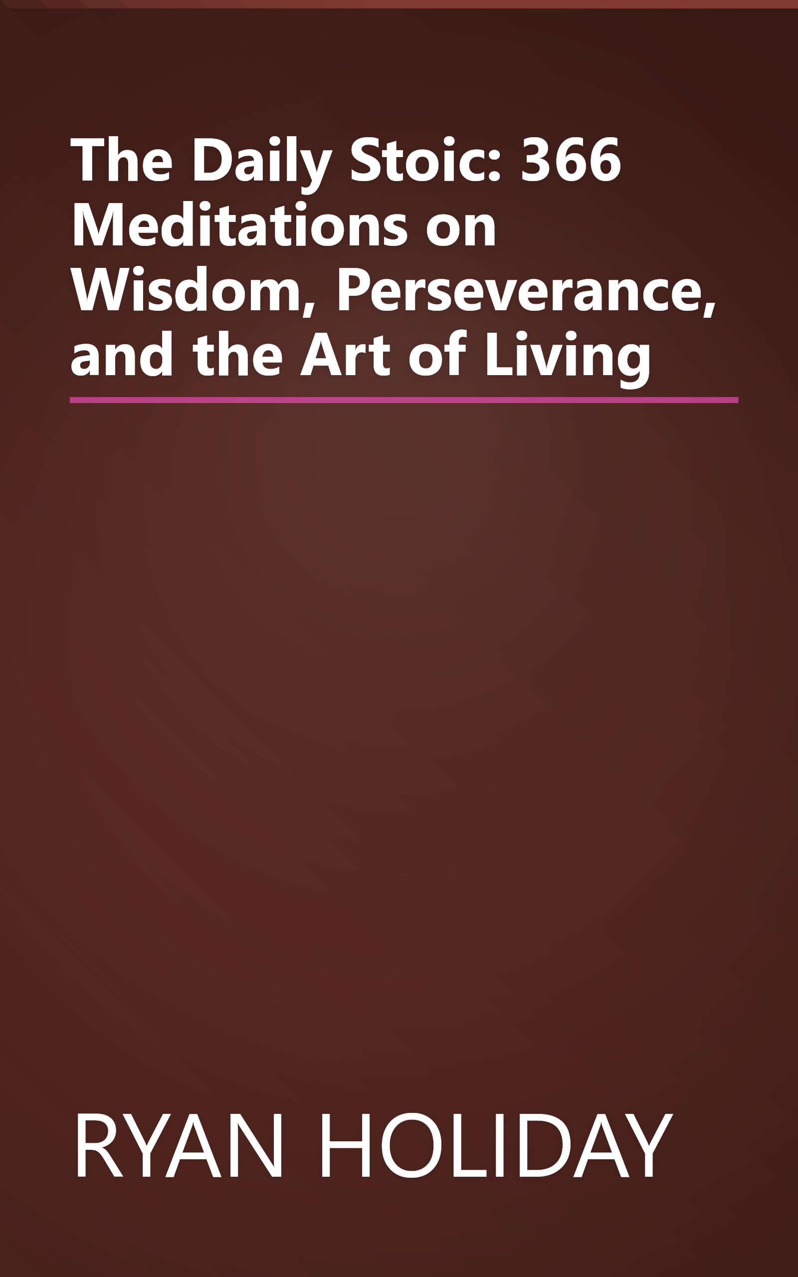 The Daily Stoic: 366 Meditations on Wisdom, Perseverance, and the Art of Living book cover