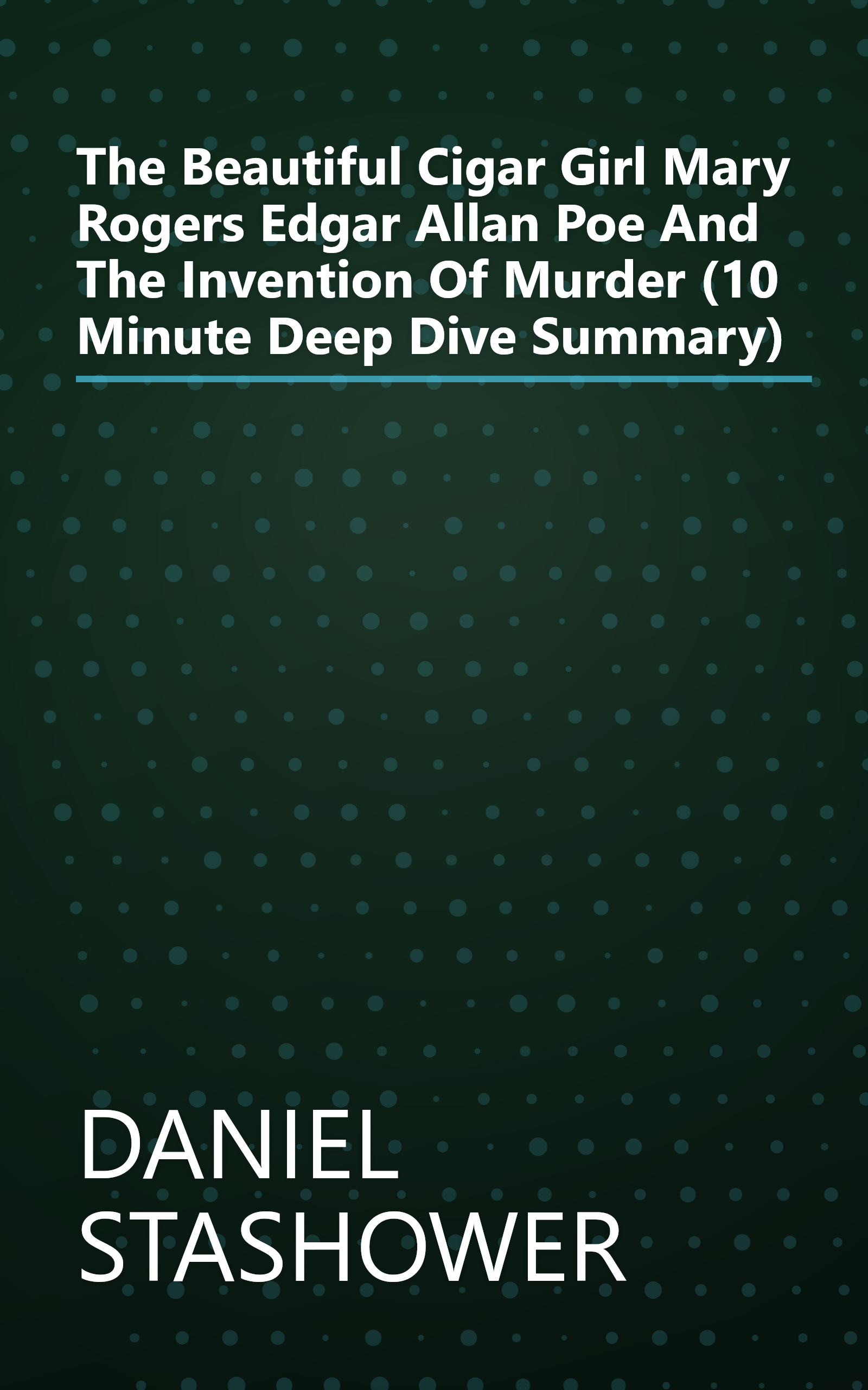 The Beautiful Cigar Girl  Mary Rogers  Edgar Allan Poe  And The Invention Of Murder (10 Minute   Deep Dive Summary) book cover