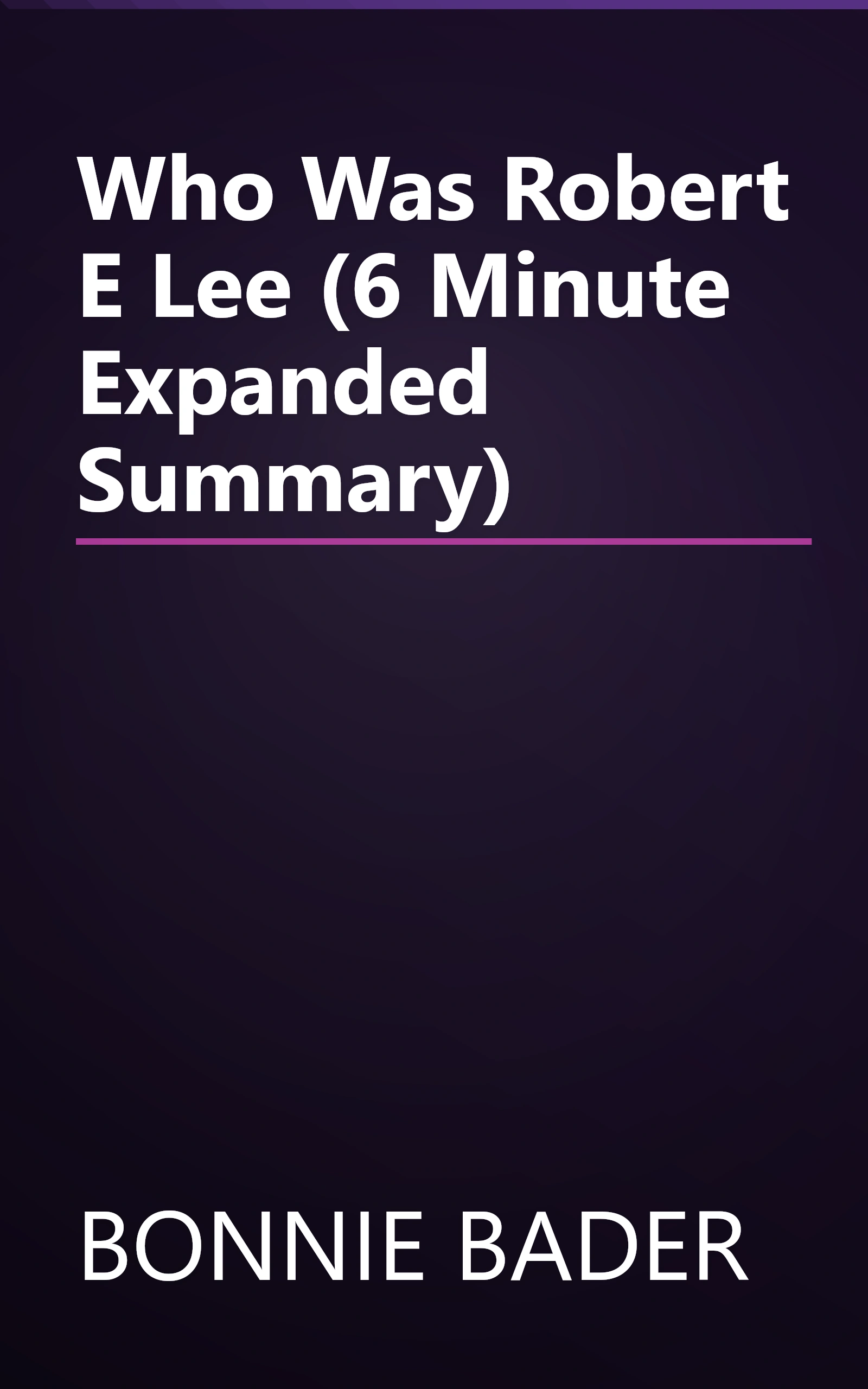 Who Was Robert E  Lee  (6 Minute   Expanded Summary) book cover