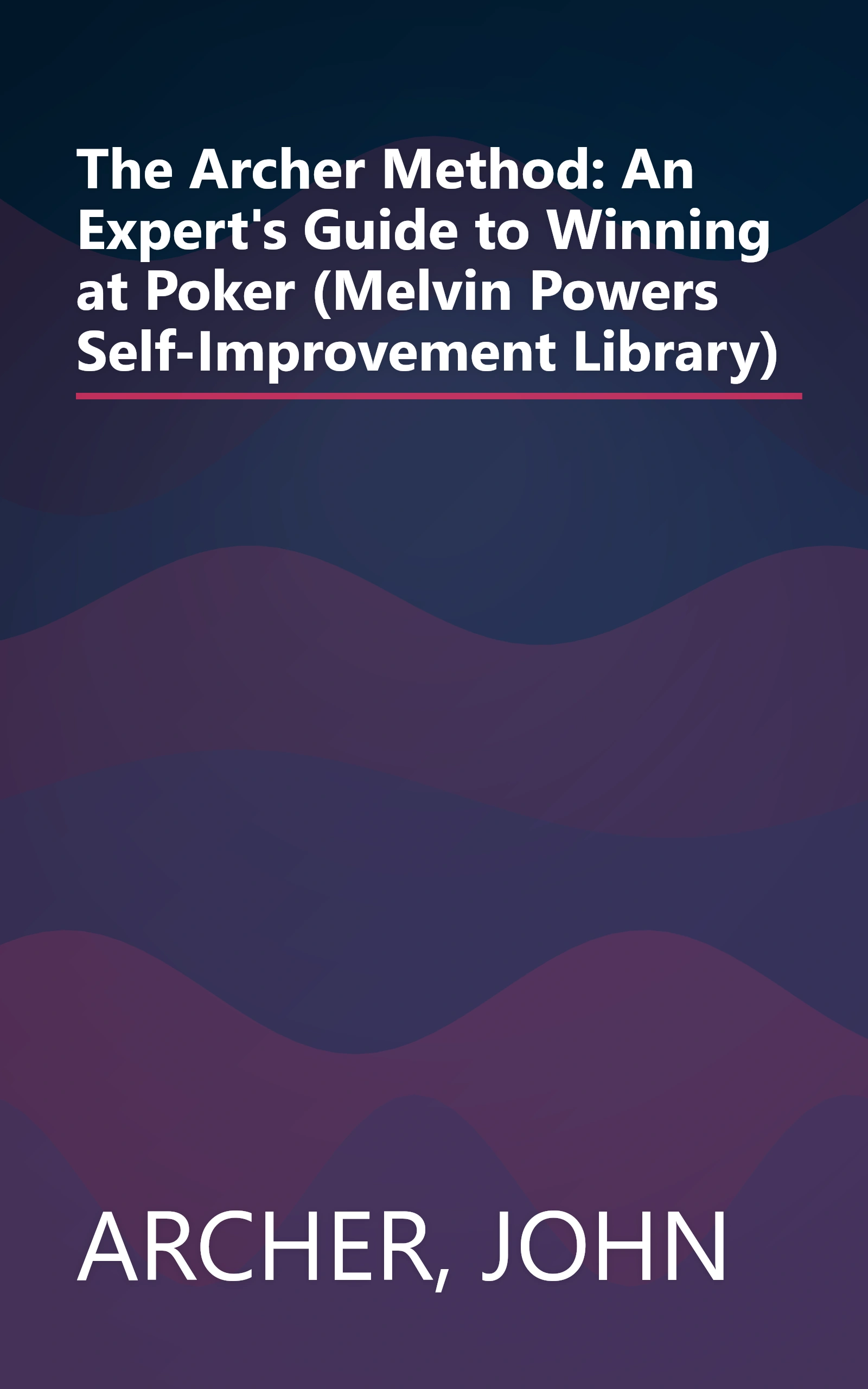 The Archer Method: An Expert's Guide to Winning at Poker (Melvin Powers Self-Improvement Library) book cover