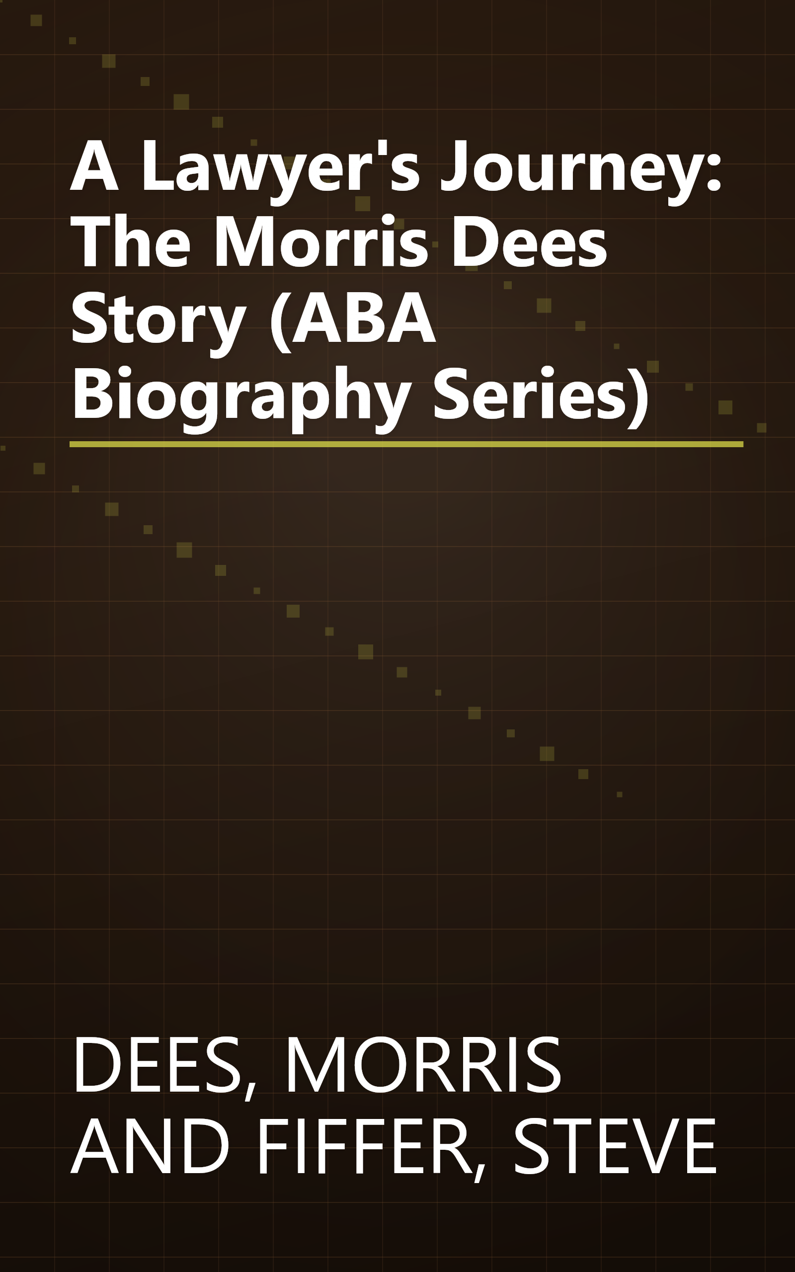 A Lawyer's Journey: The Morris Dees Story (ABA Biography Series) book cover